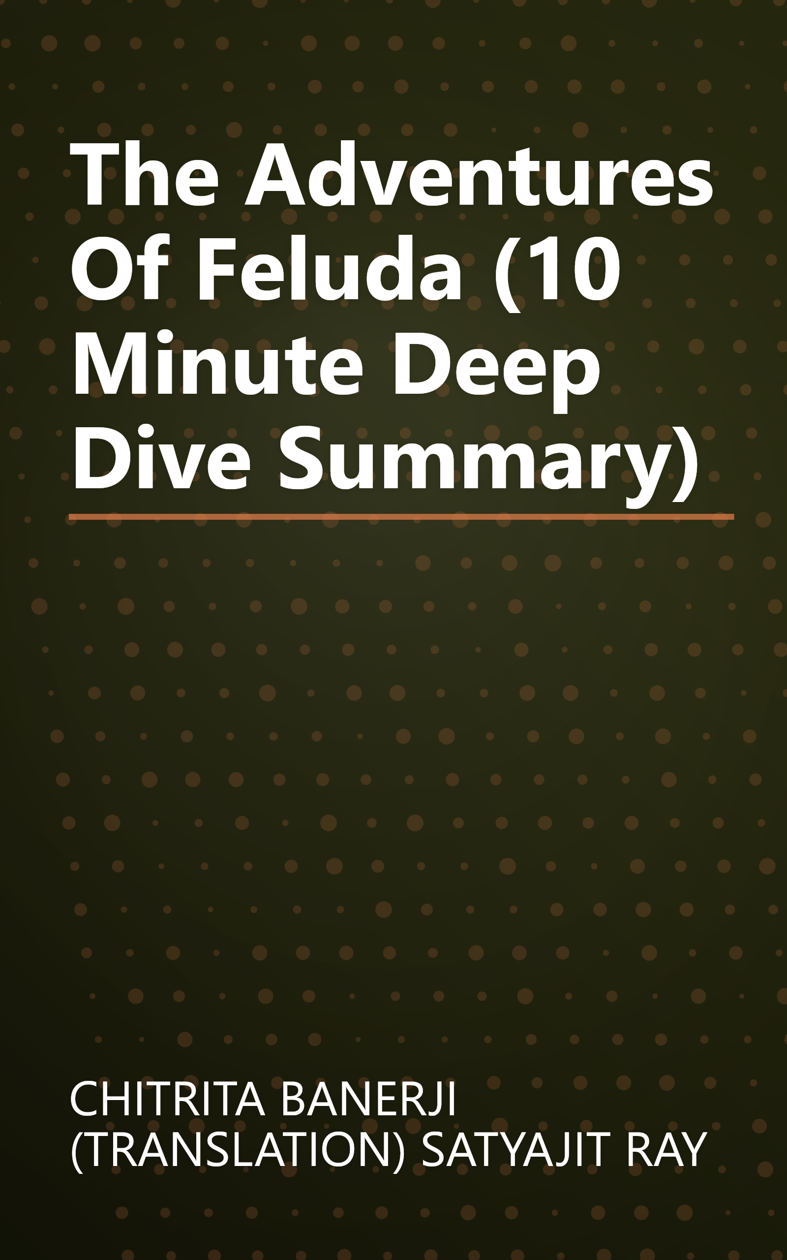 The Adventures Of Feluda (10 Minute   Deep Dive Summary) book cover