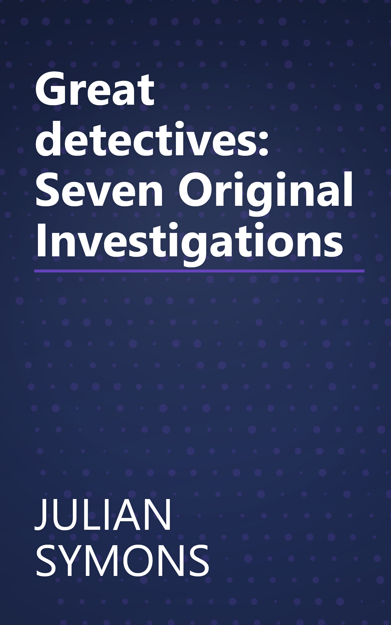 Great detectives: Seven Original Investigations book cover