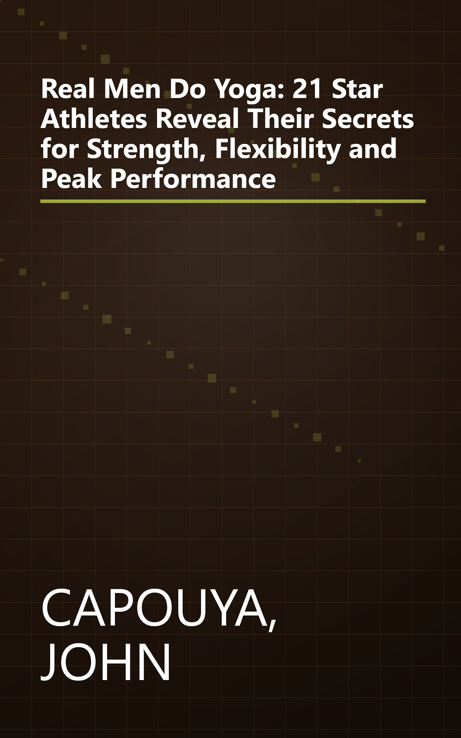 Real Men Do Yoga: 21 Star Athletes Reveal Their Secrets for Strength, Flexibility and Peak Performance book cover