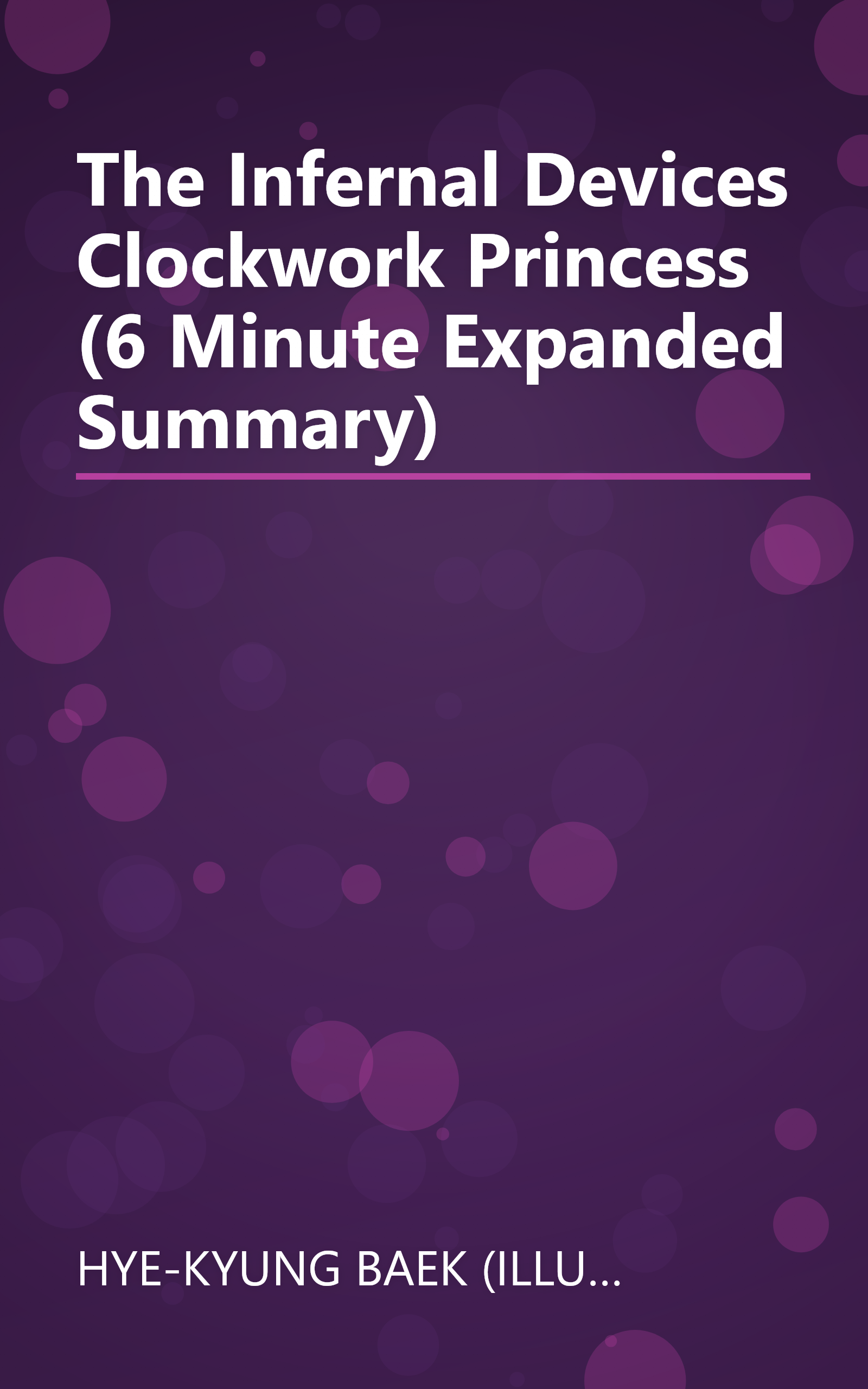 The Infernal Devices  Clockwork Princess (6 Minute   Expanded Summary) book cover