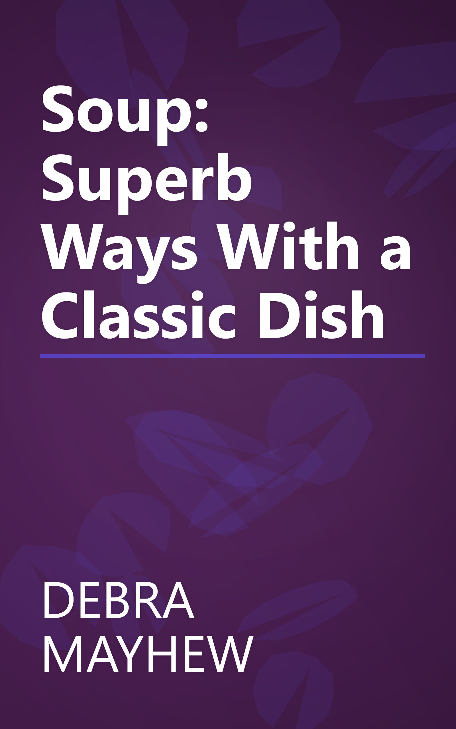 Soup: Superb Ways With a Classic Dish book cover