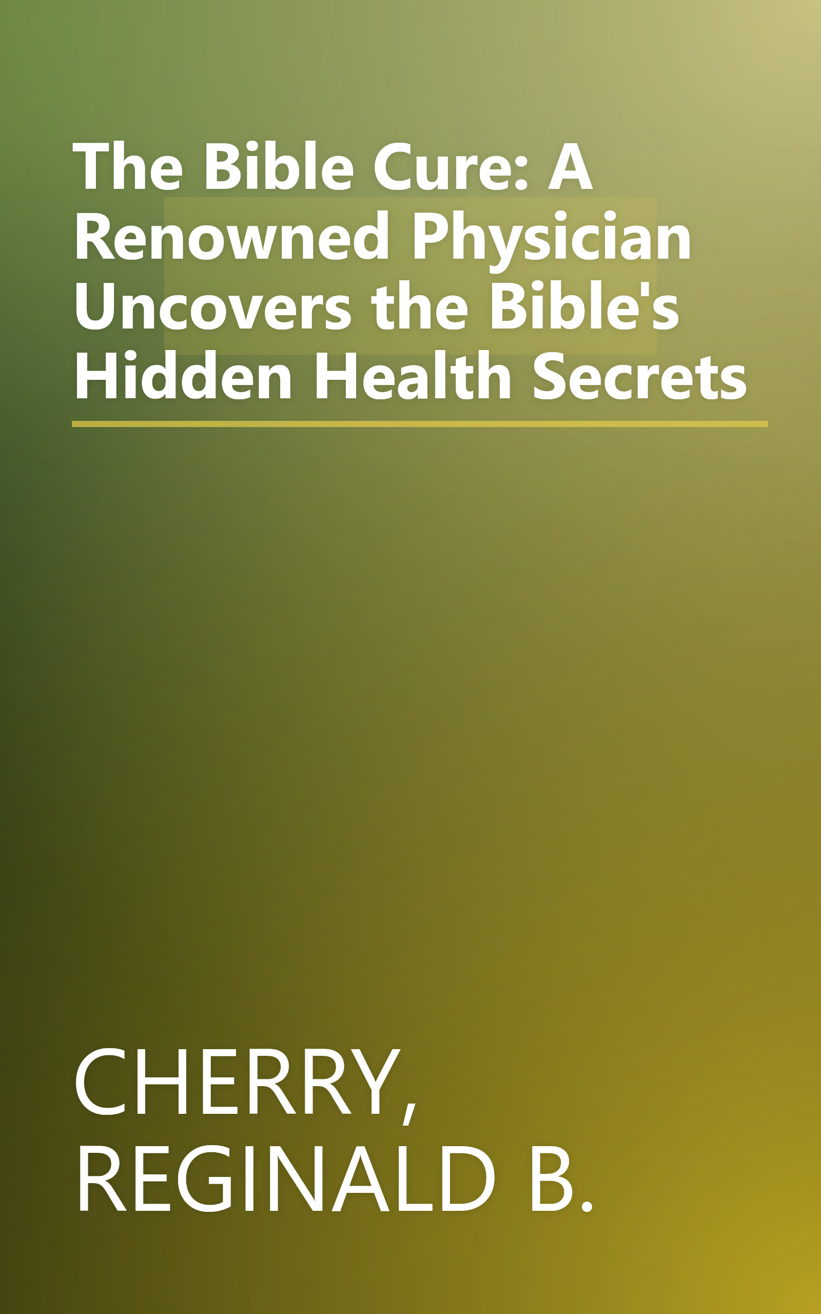 The Bible Cure: A Renowned Physician Uncovers the Bible's Hidden Health Secrets book cover