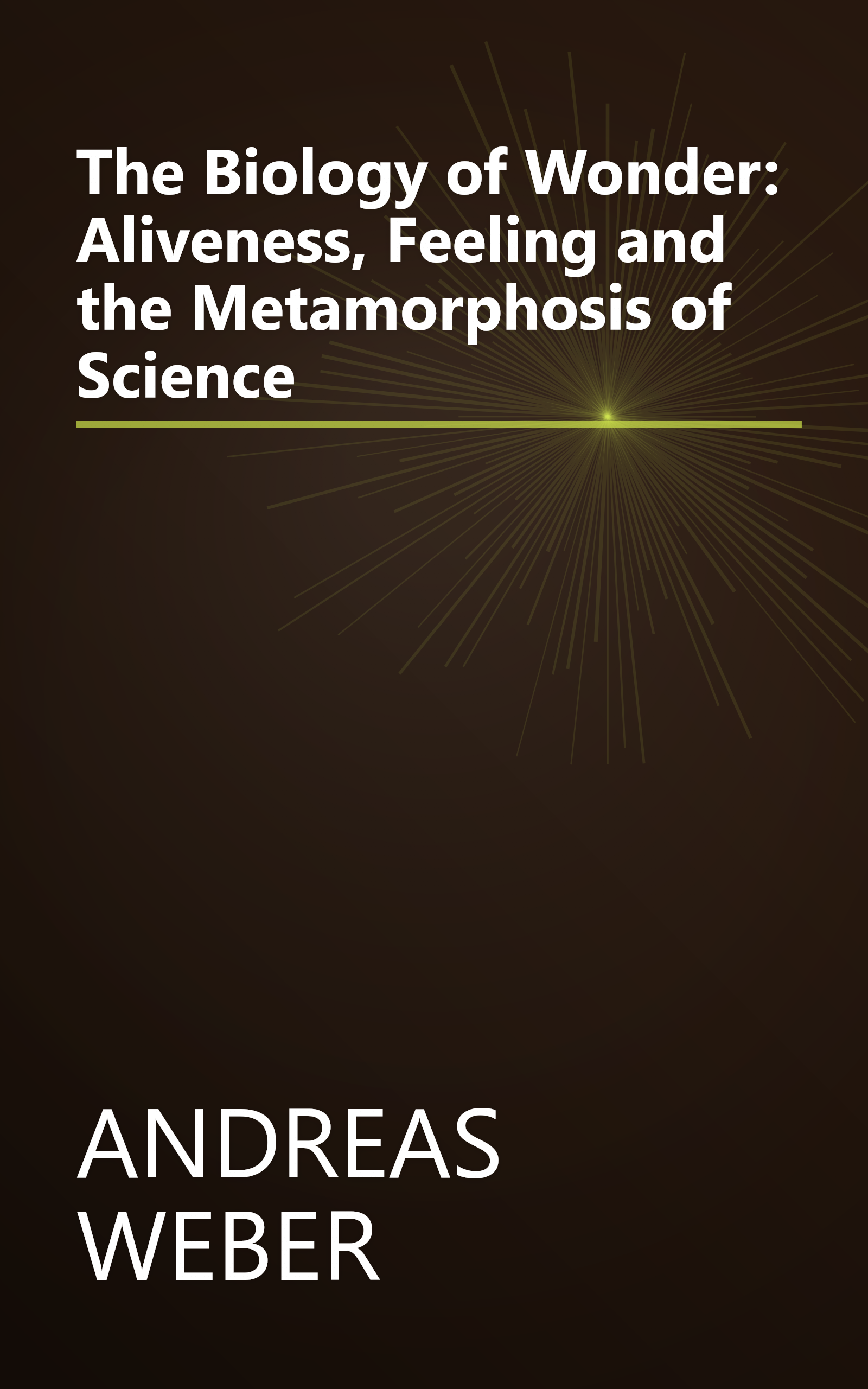 The Biology of Wonder: Aliveness, Feeling and the Metamorphosis of Science book cover