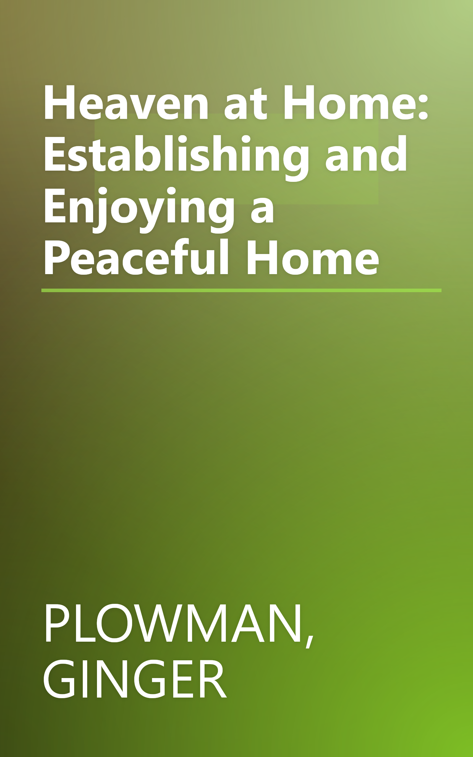 Heaven at Home: Establishing and Enjoying a Peaceful Home book cover