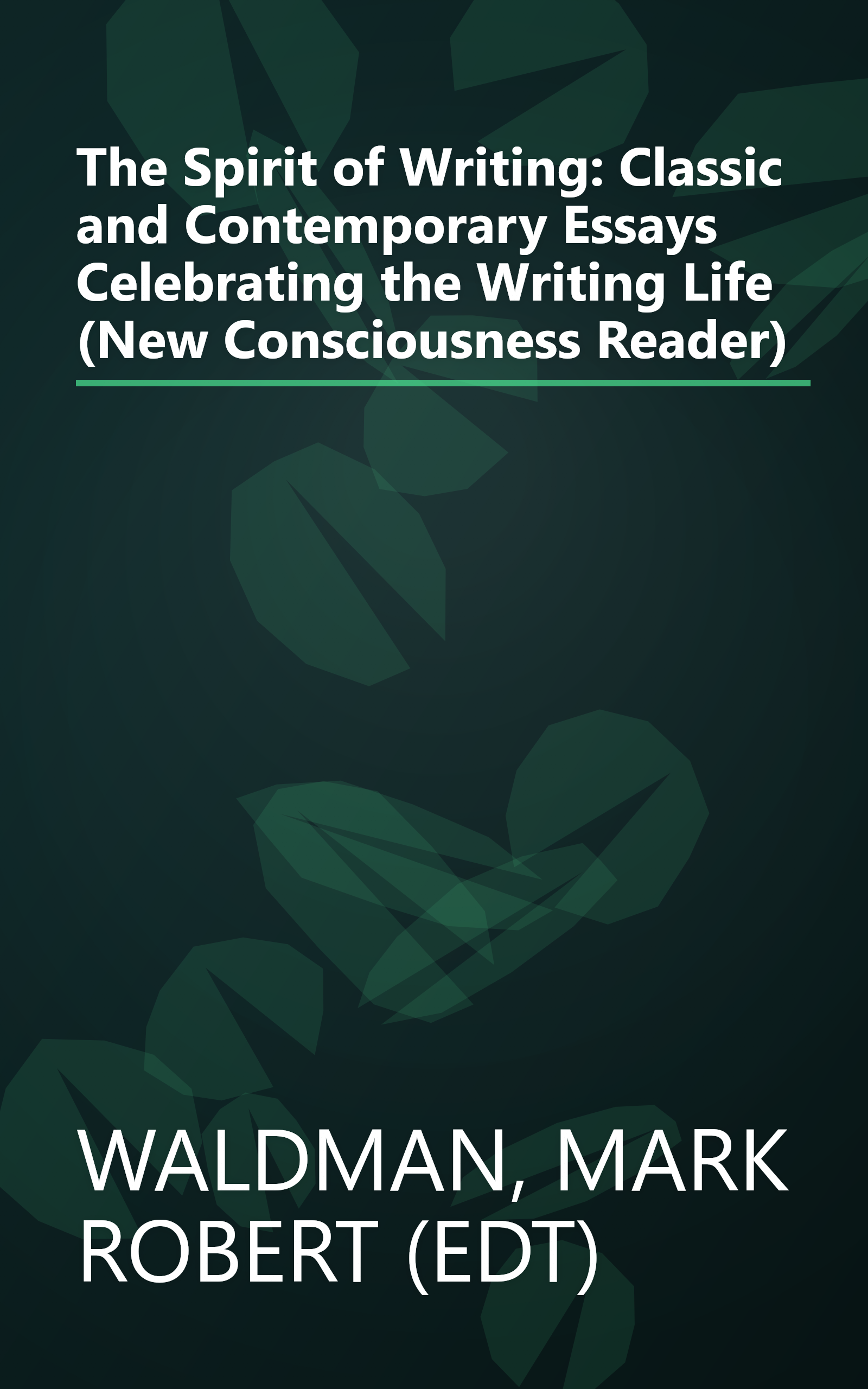 The Spirit of Writing: Classic and Contemporary Essays Celebrating the Writing Life (New Consciousness Reader) book cover