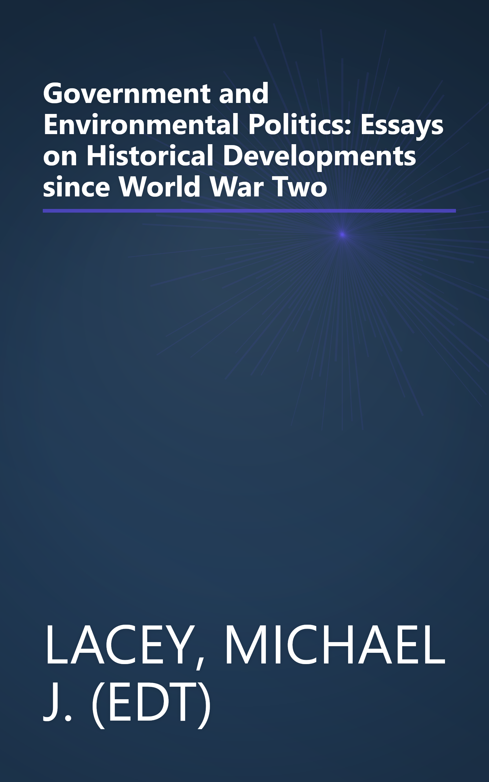 Government and Environmental Politics: Essays on Historical Developments since World War Two book cover