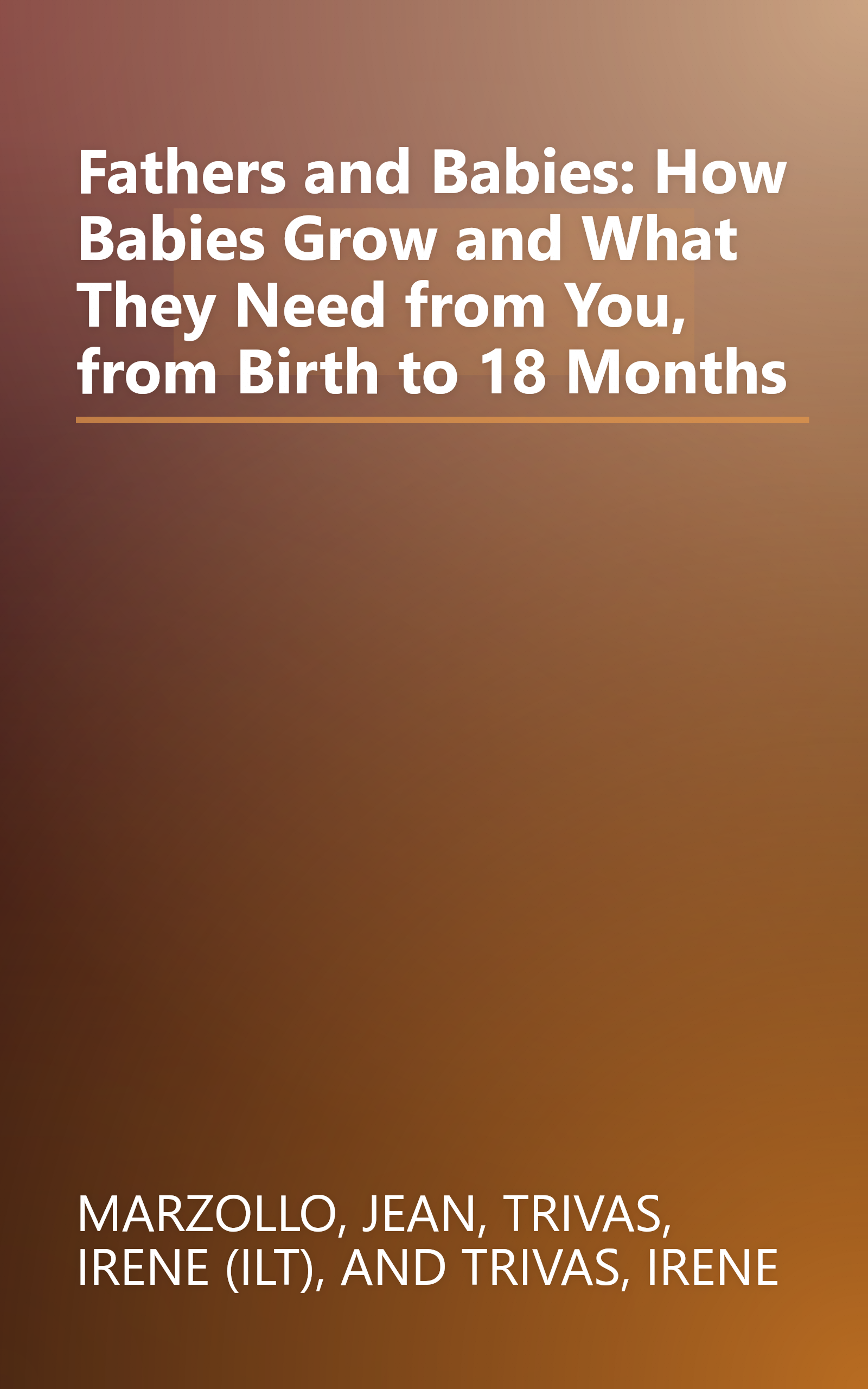 Fathers and Babies: How Babies Grow and What They Need from You, from Birth to 18 Months book cover