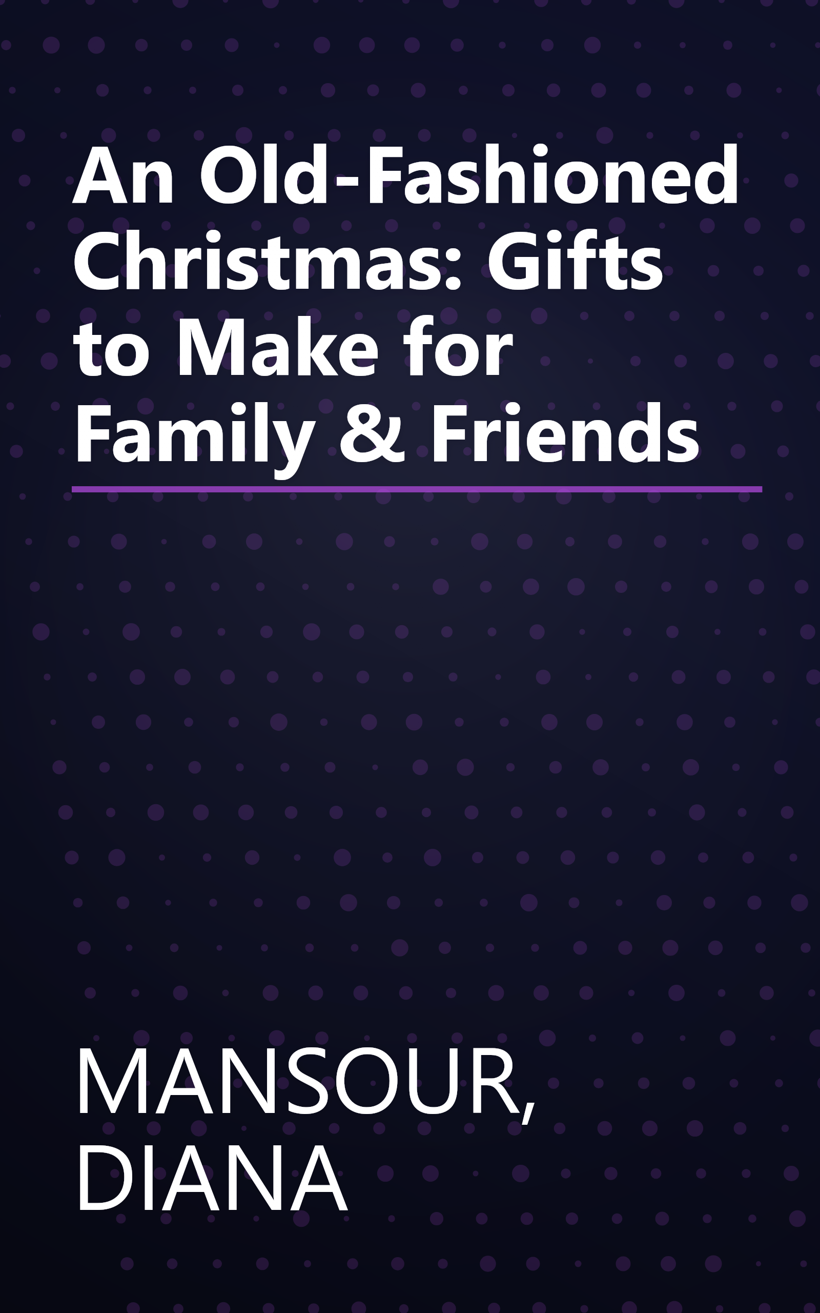 An Old-Fashioned Christmas: Gifts to Make for Family & Friends book cover