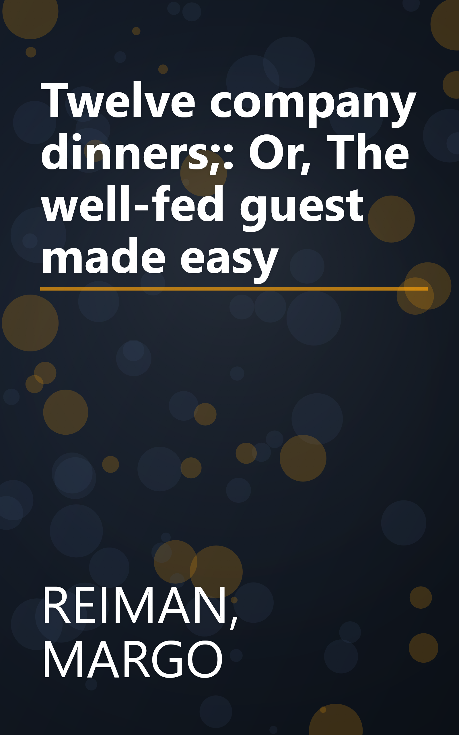 Twelve company dinners;: Or, The well-fed guest made easy book cover