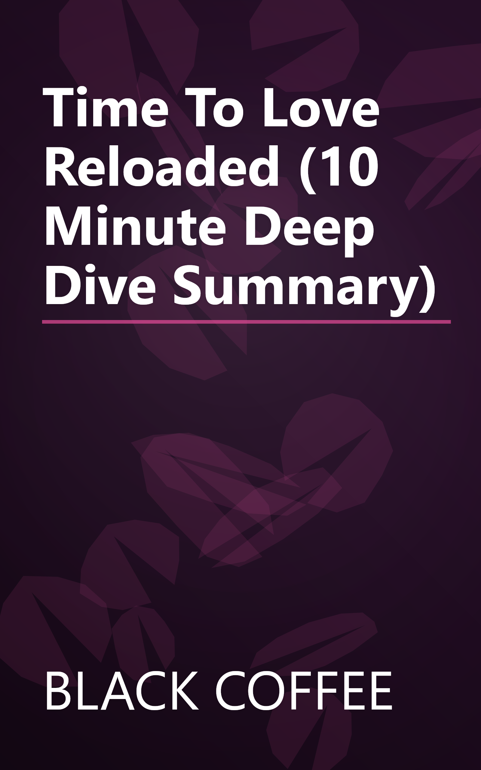 Time To Love Reloaded (10 Minute   Deep Dive Summary) book cover