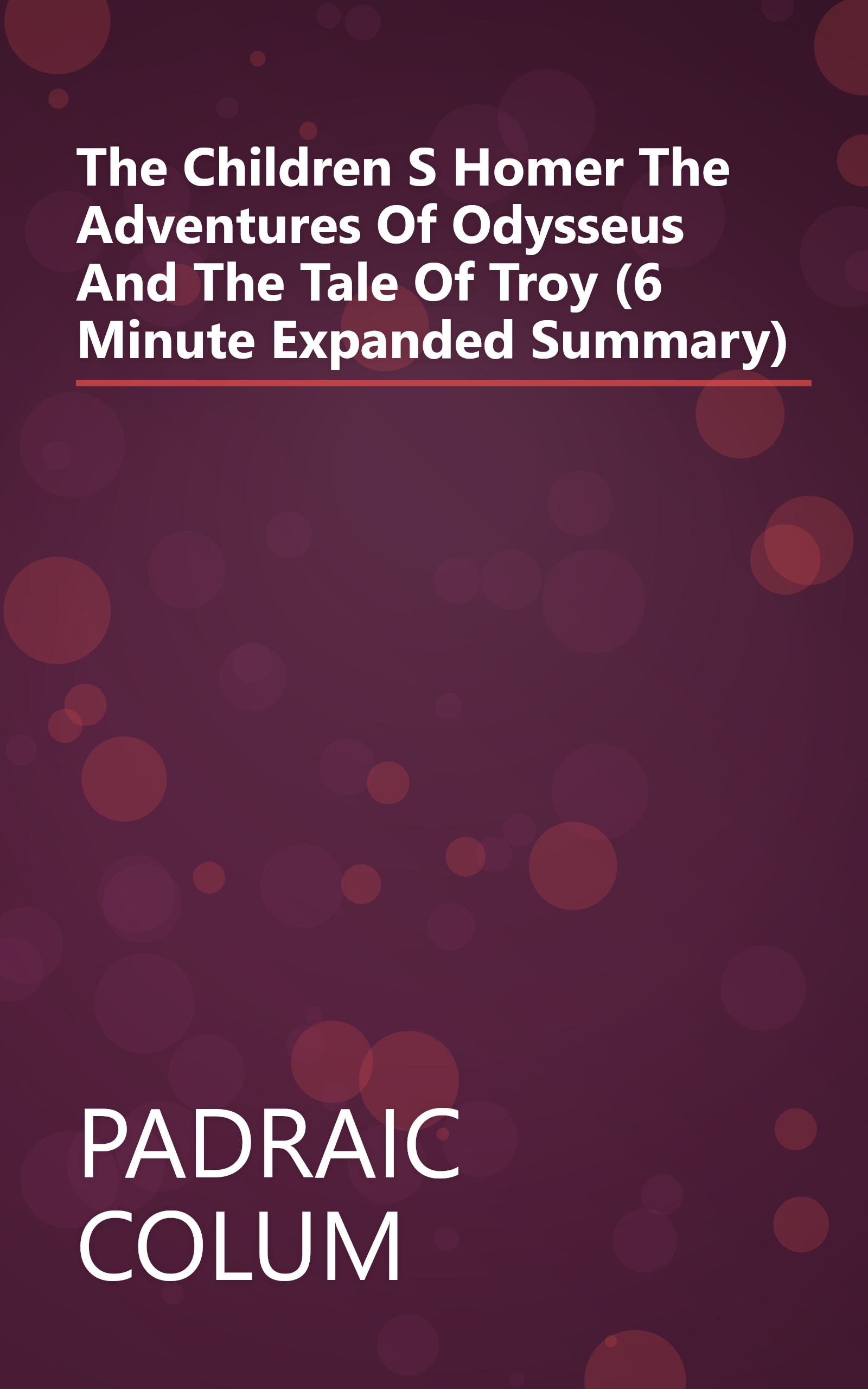 The Children S Homer  The Adventures Of Odysseus And The Tale Of Troy (6 Minute   Expanded Summary) book cover