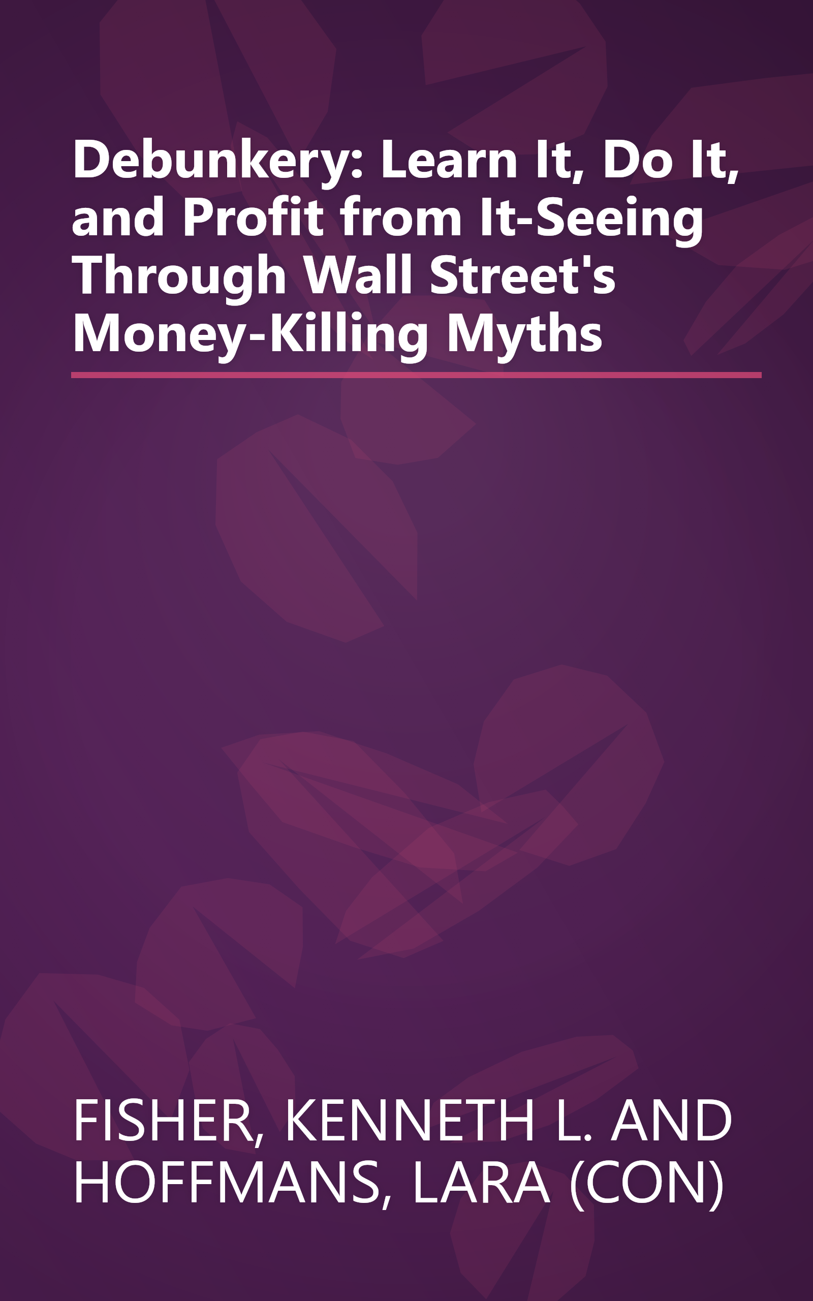 Debunkery: Learn It, Do It, and Profit from It-Seeing Through Wall Street's Money-Killing Myths book cover