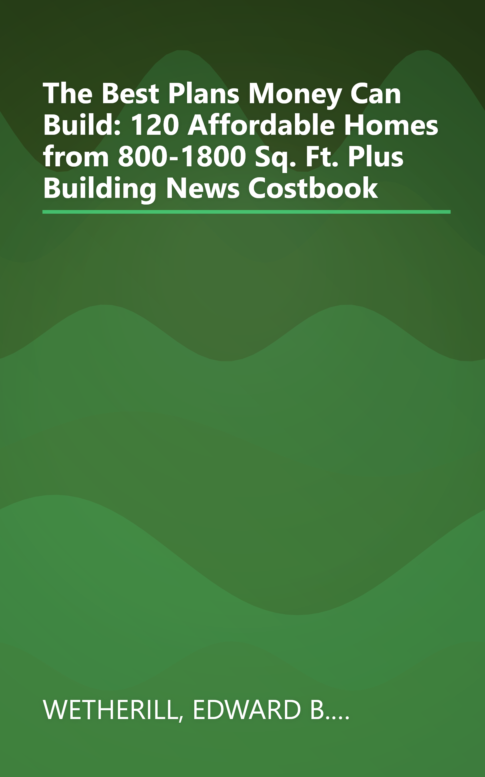 The Best Plans Money Can Build: 120 Affordable Homes from 800-1800 Sq. Ft. Plus Building News Costbook book cover