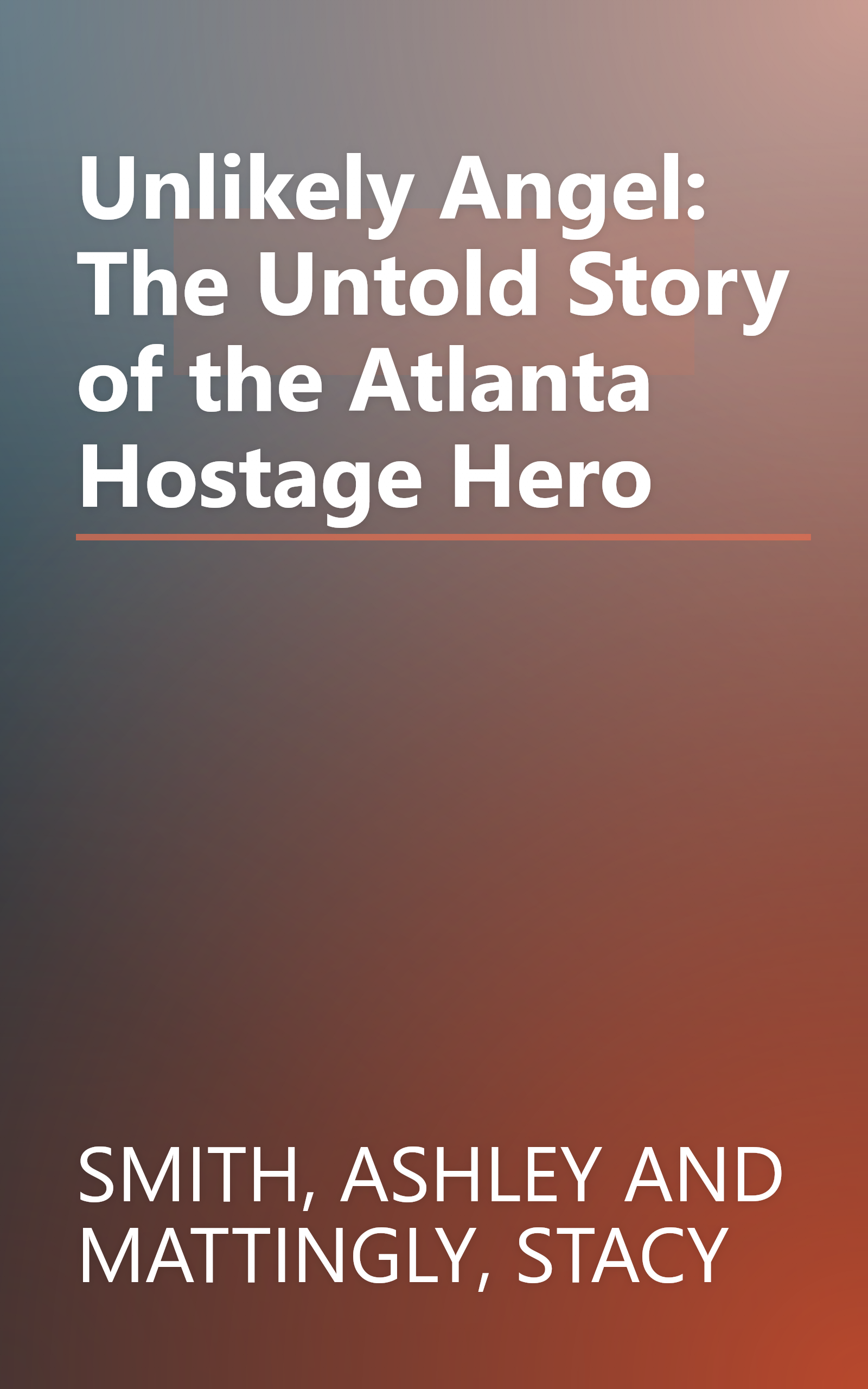Unlikely Angel: The Untold Story of the Atlanta Hostage Hero book cover
