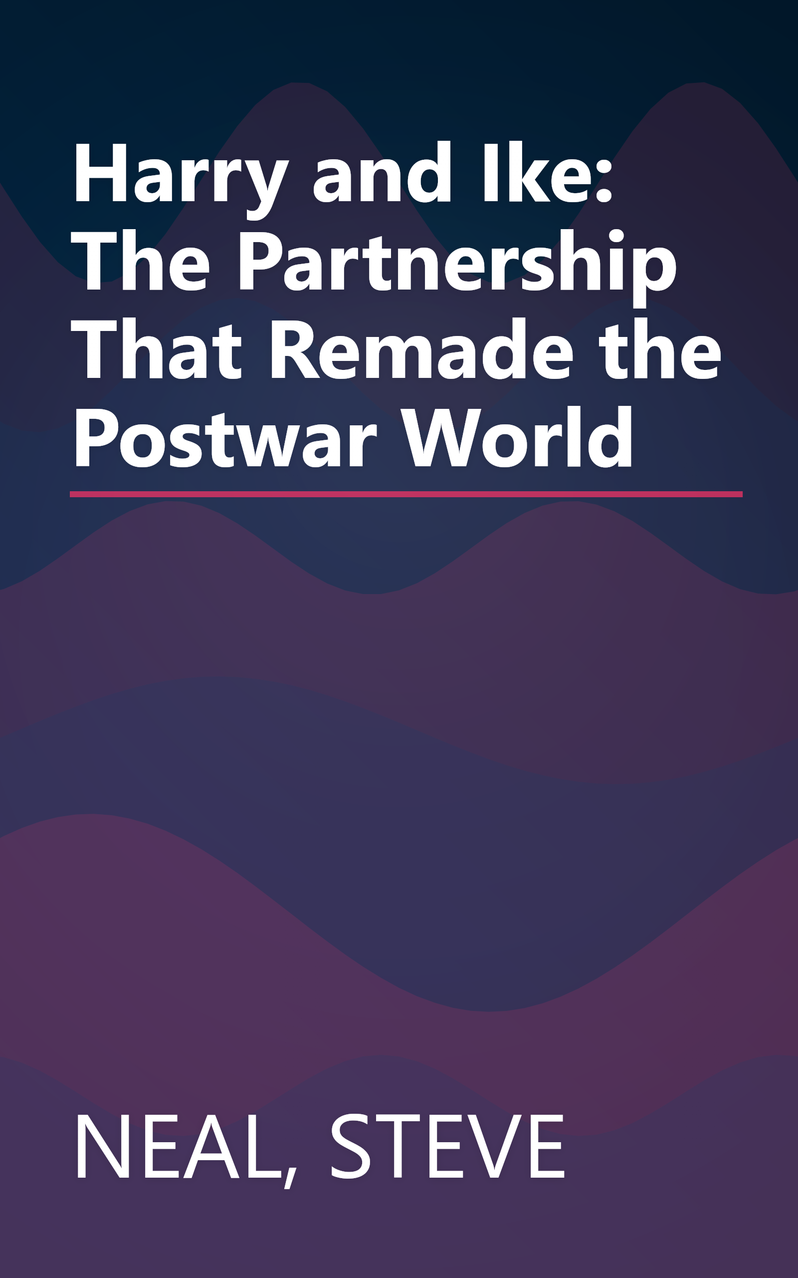 Harry and Ike: The Partnership That Remade the Postwar World book cover