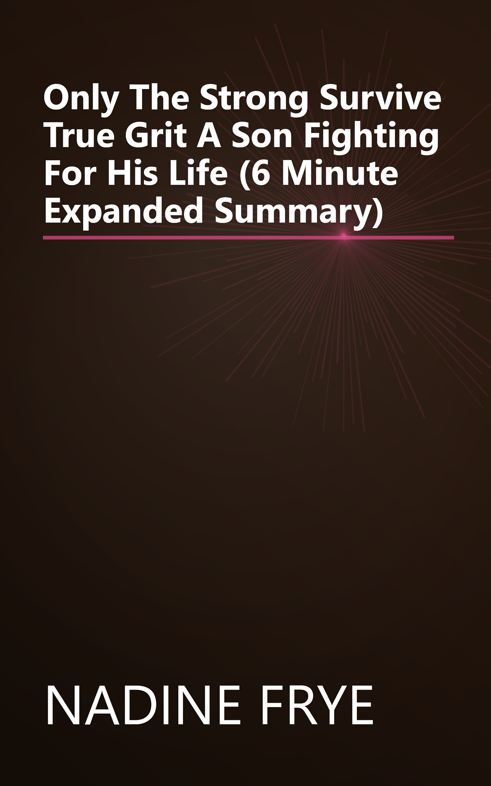 Only The Strong Survive True Grit A Son Fighting For His Life (10 ...