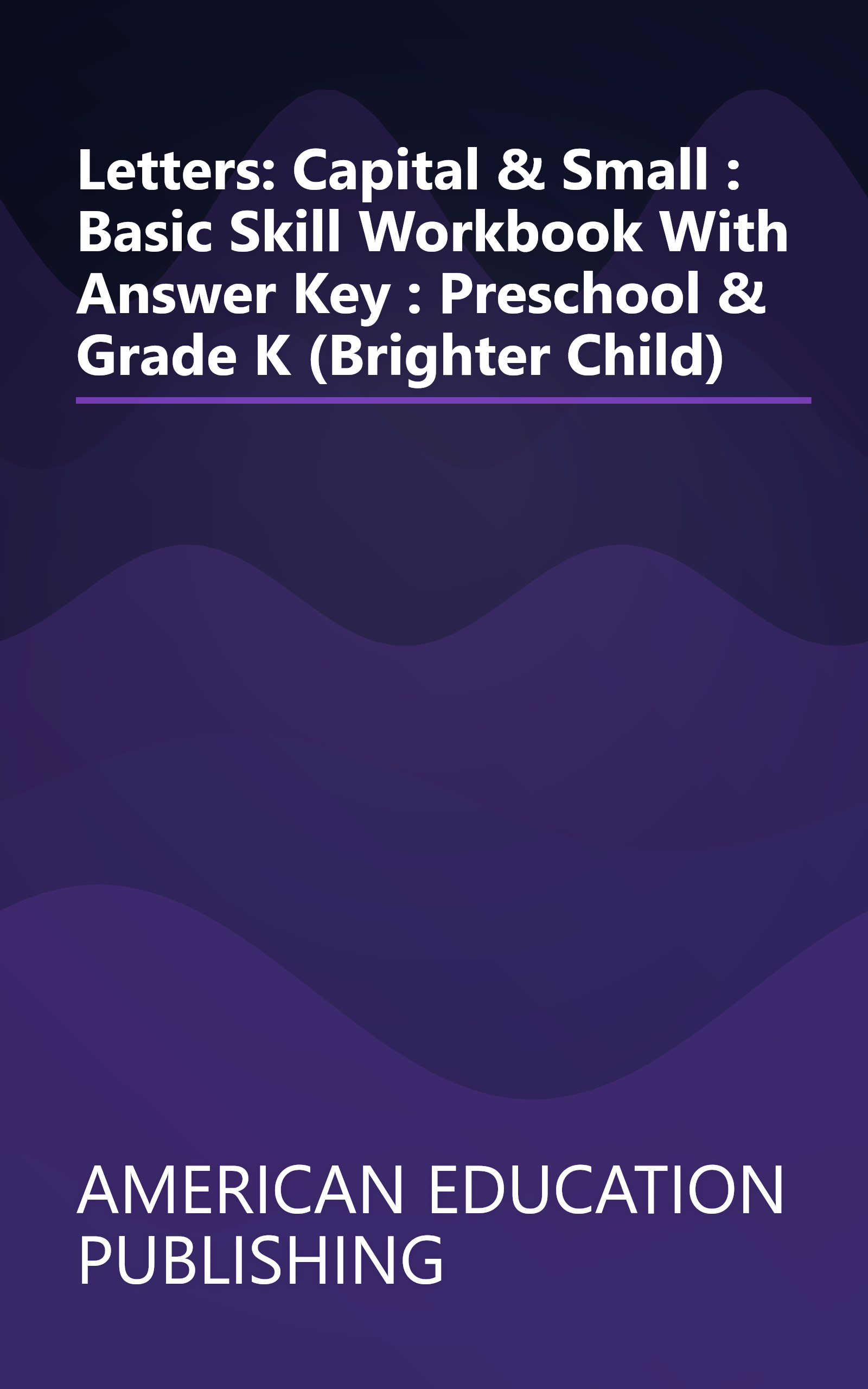 Letters: Capital & Small : Basic Skill Workbook With Answer Key : Preschool & Grade K (Brighter Child) book cover