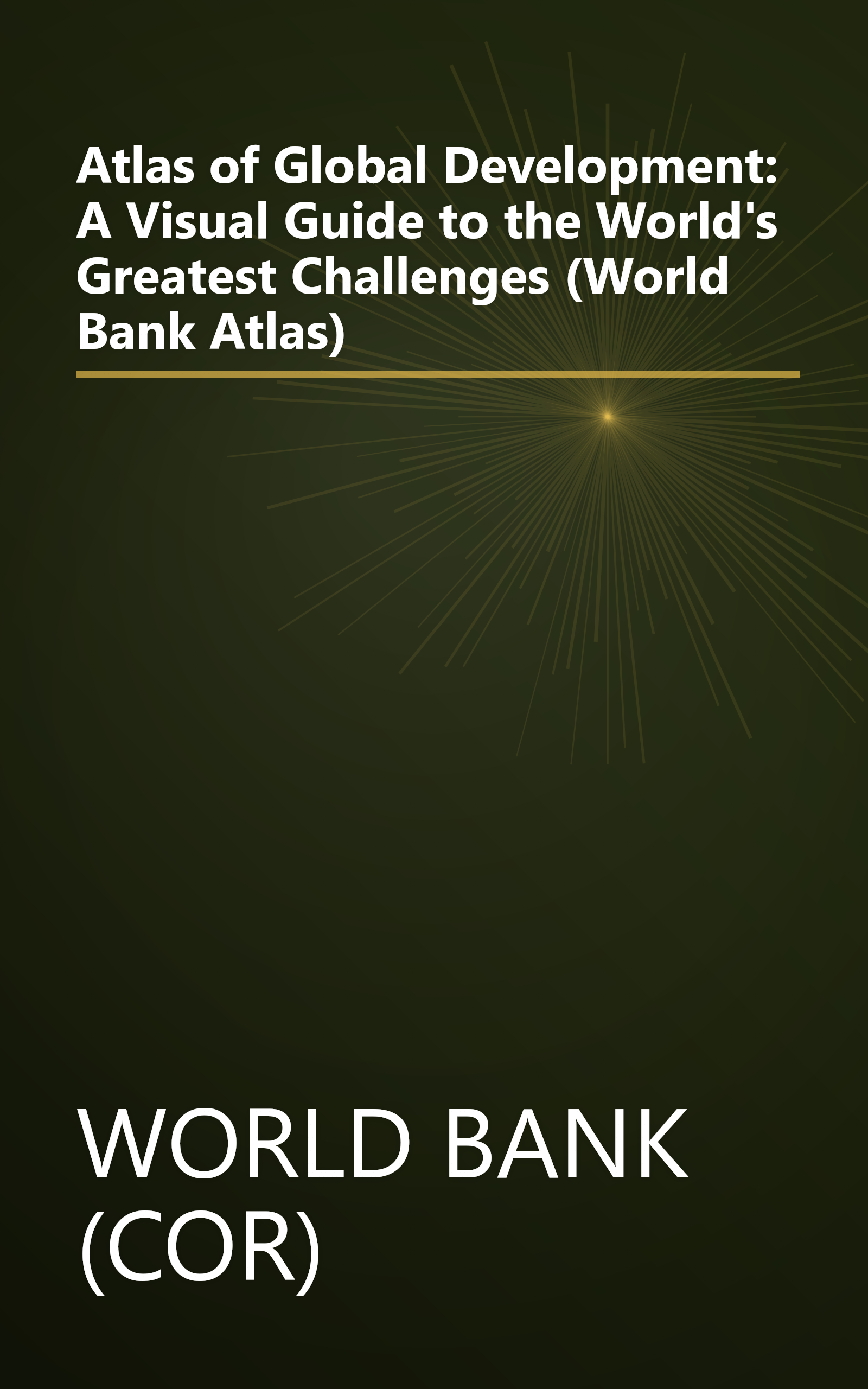 Atlas of Global Development: A Visual Guide to the World's Greatest Challenges (World Bank Atlas) book cover