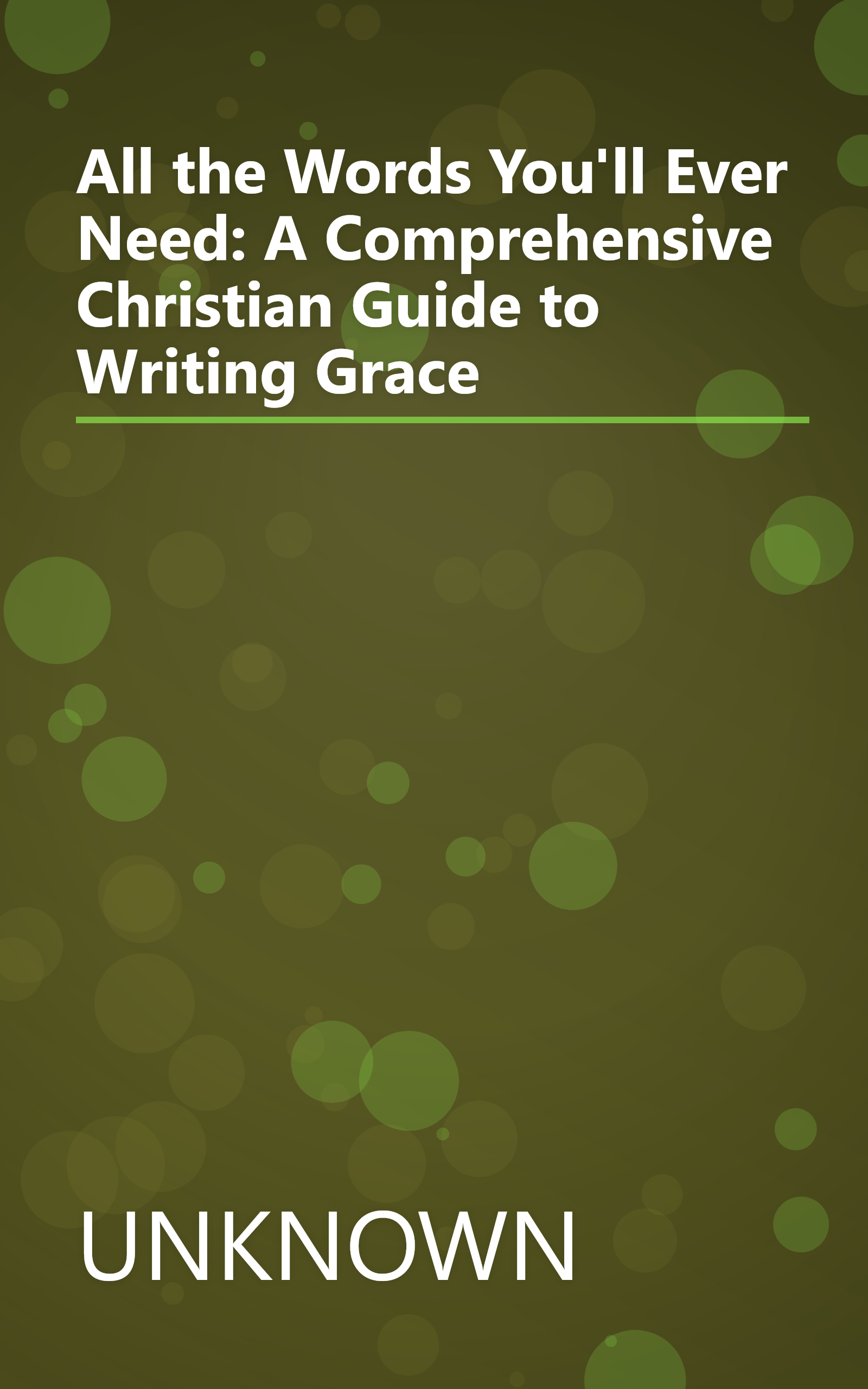 All the Words You'll Ever Need: A Comprehensive Christian Guide to Writing Grace book cover