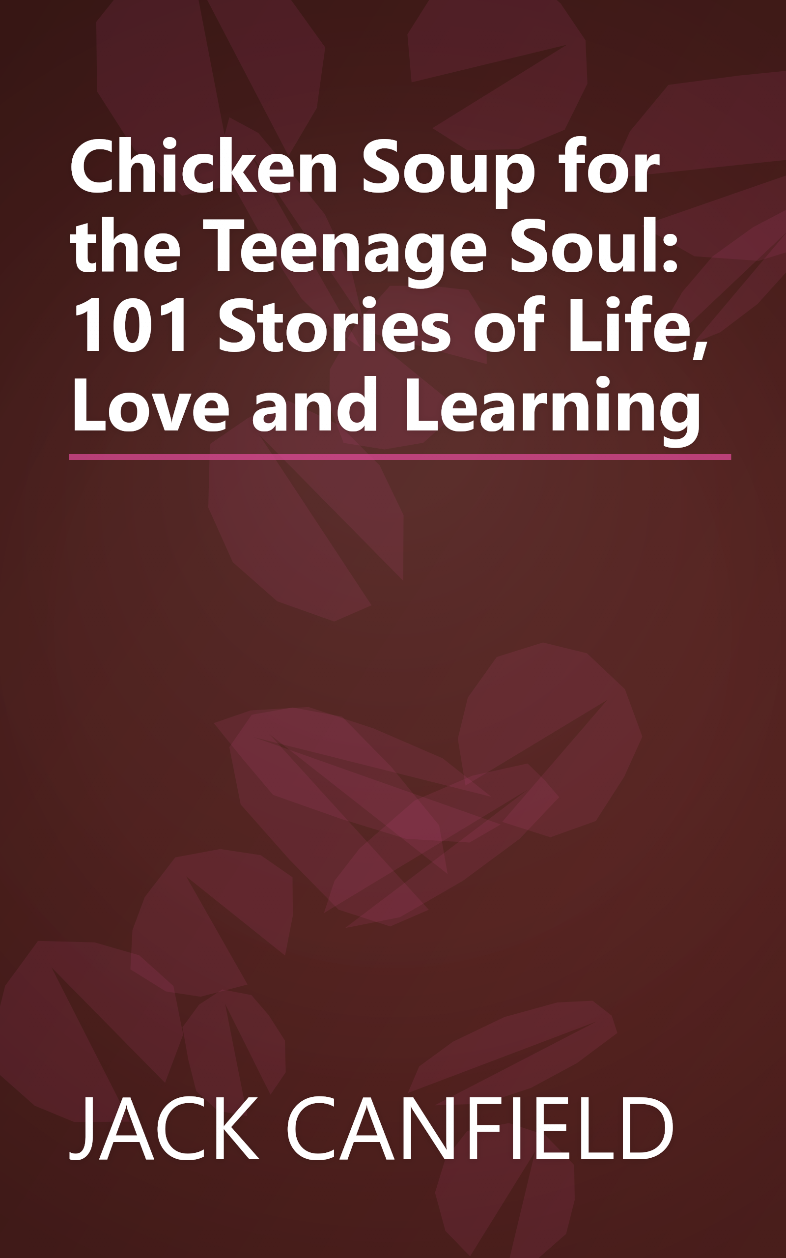 Chicken Soup for the Teenage Soul: 101 Stories of Life, Love and Learning book cover