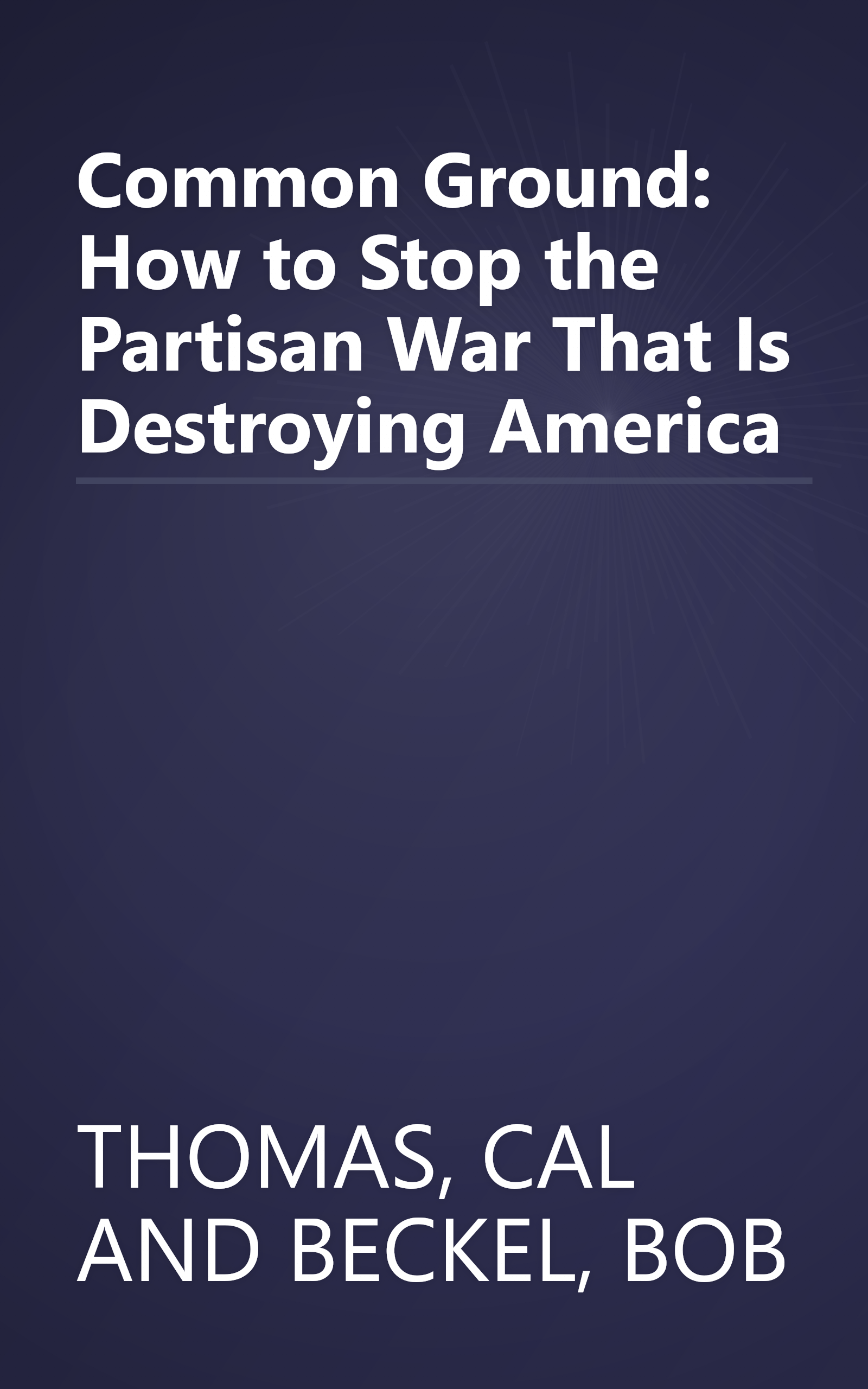 Common Ground: How to Stop the Partisan War That Is Destroying America book cover