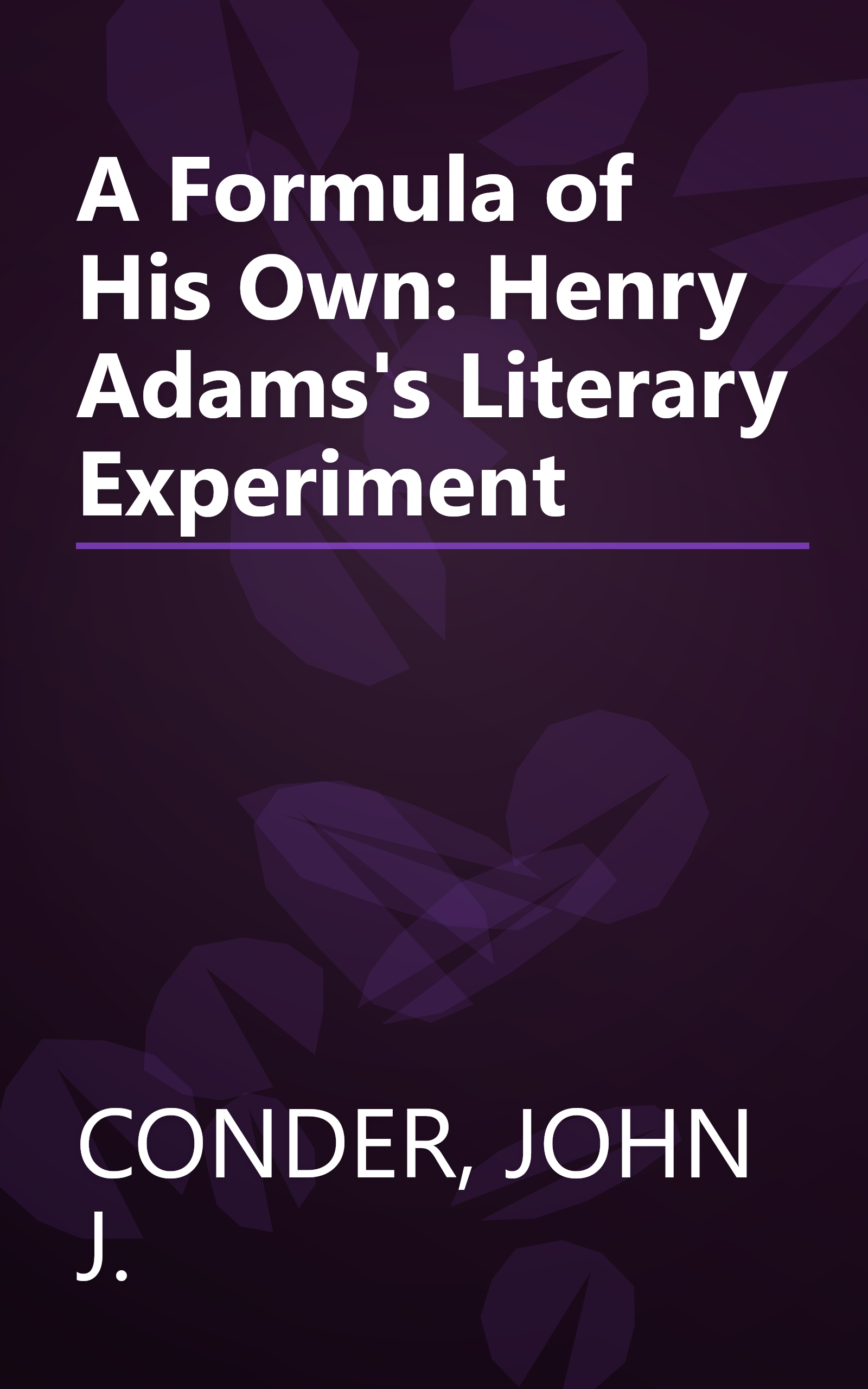 A Formula of His Own: Henry Adams's Literary Experiment book cover
