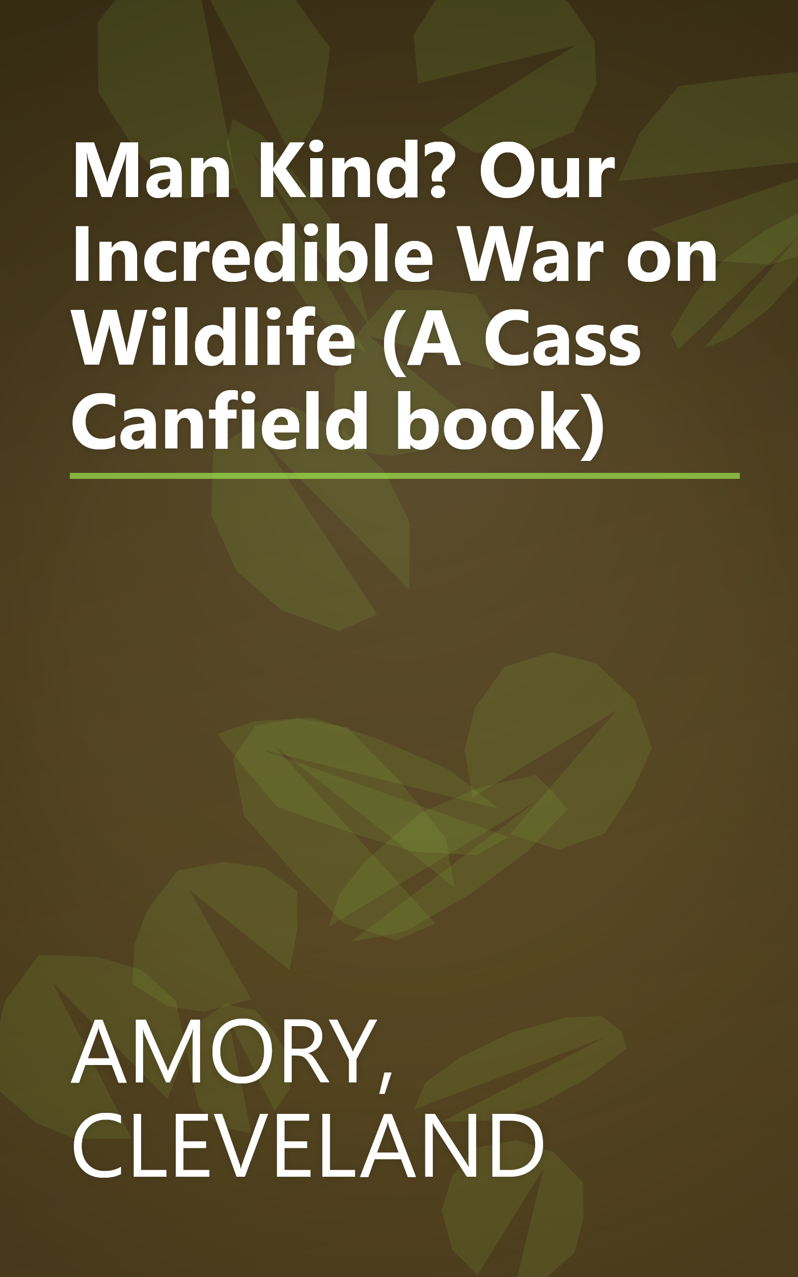 Man Kind? Our Incredible War on Wildlife (A Cass Canfield book) book cover