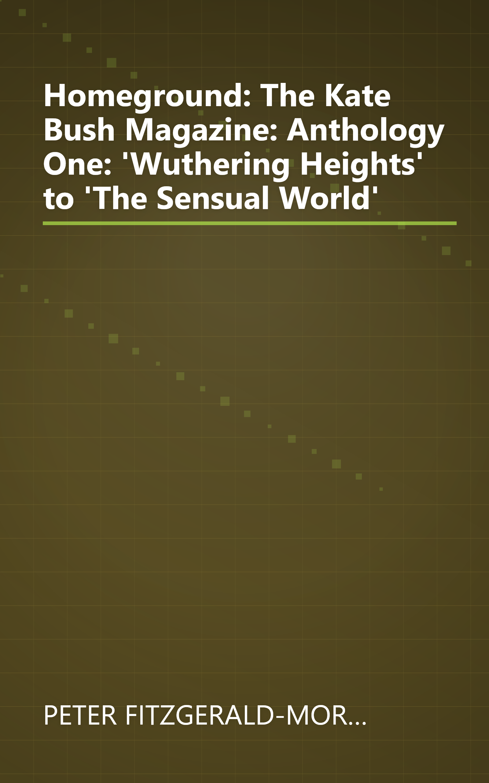 Homeground: The Kate Bush Magazine: Anthology One: 'Wuthering Heights' to 'The Sensual World' book cover