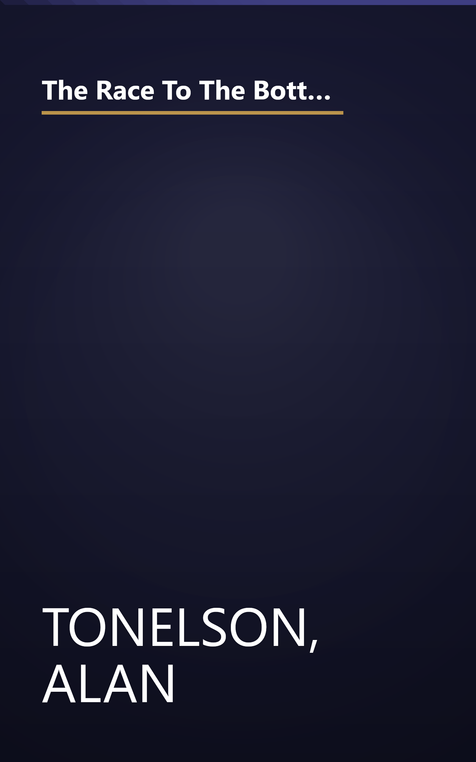 The Race To The Bottom: Why A Worldwide Worker Surplus And Uncontrolled Free Trade Are Sinking American Living Standards book cover