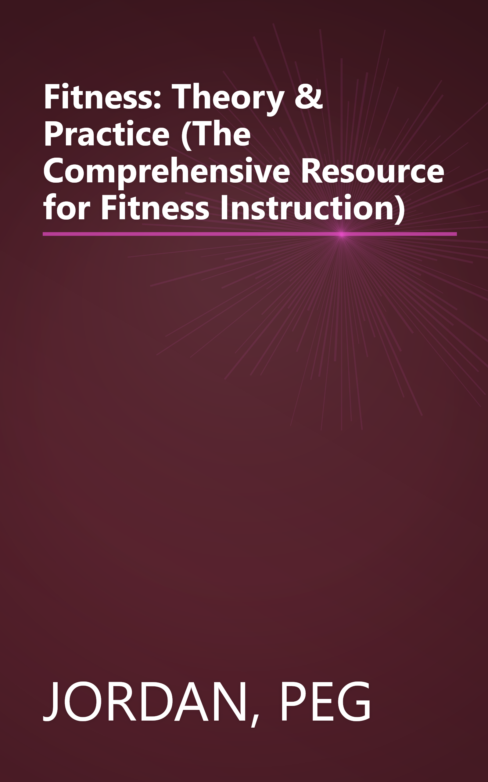 Fitness: Theory & Practice (The Comprehensive Resource for Fitness Instruction) book cover