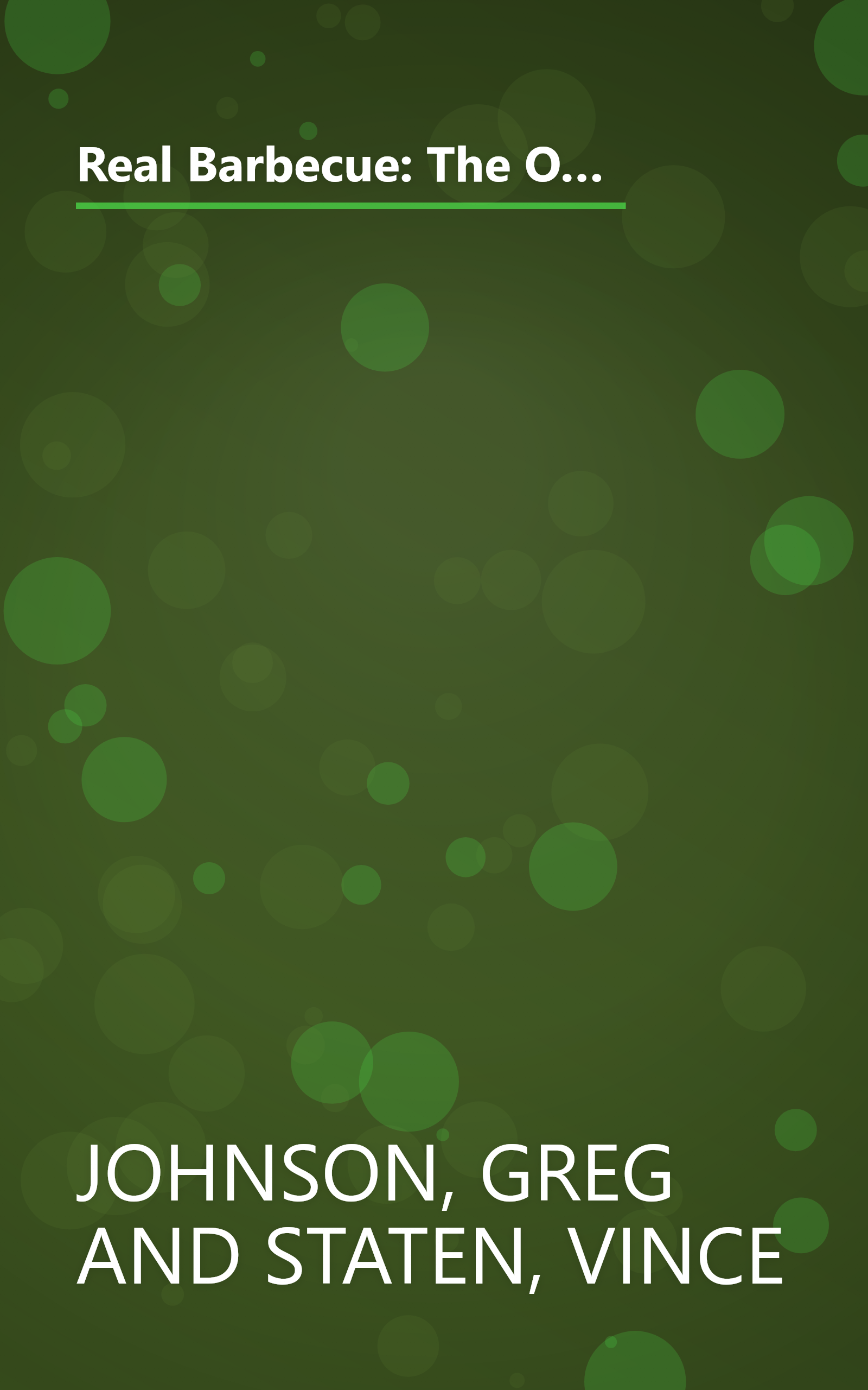 Real Barbecue: The Only Barbecue Book You'll Ever Need : A Guide to the Best Joints, the Best Sauces, the Best Cookers-And Much More book cover