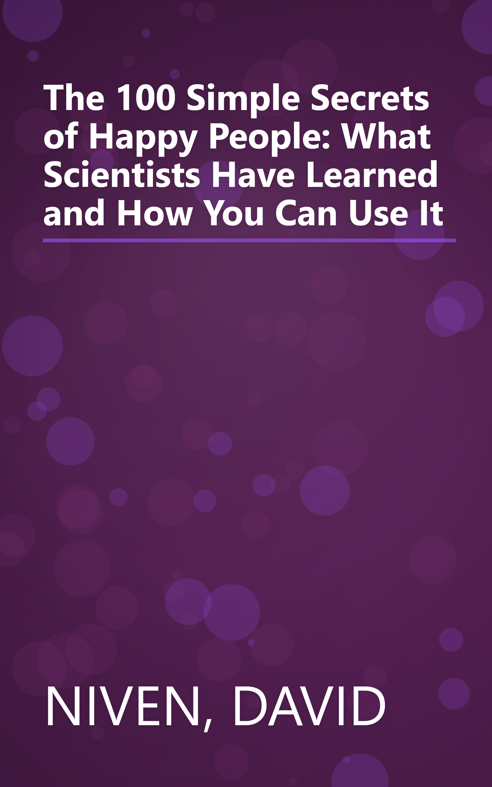 The 100 Simple Secrets of Happy People: What Scientists Have Learned and How You Can Use It book cover