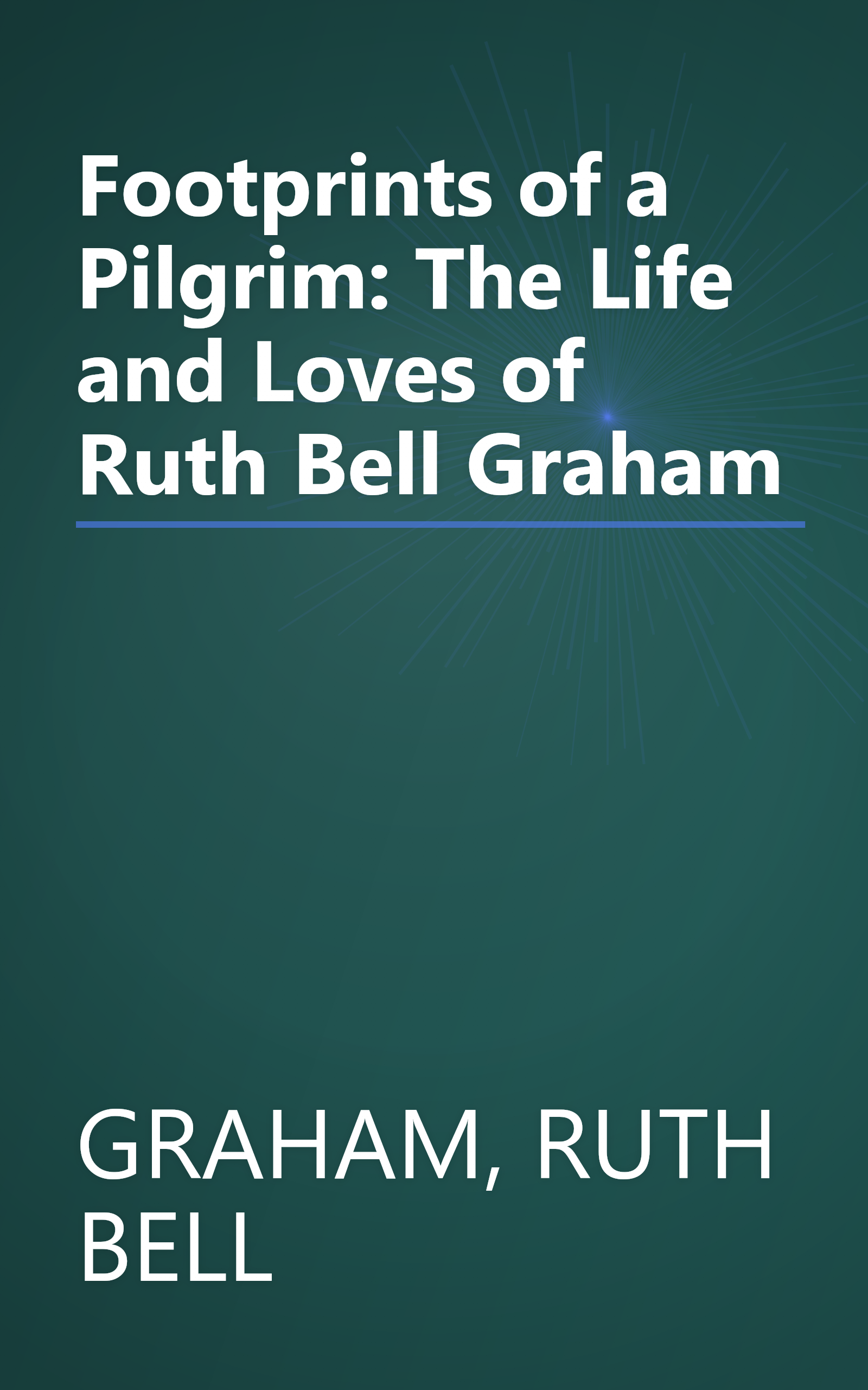 Footprints of a Pilgrim: The Life and Loves of Ruth Bell Graham book cover