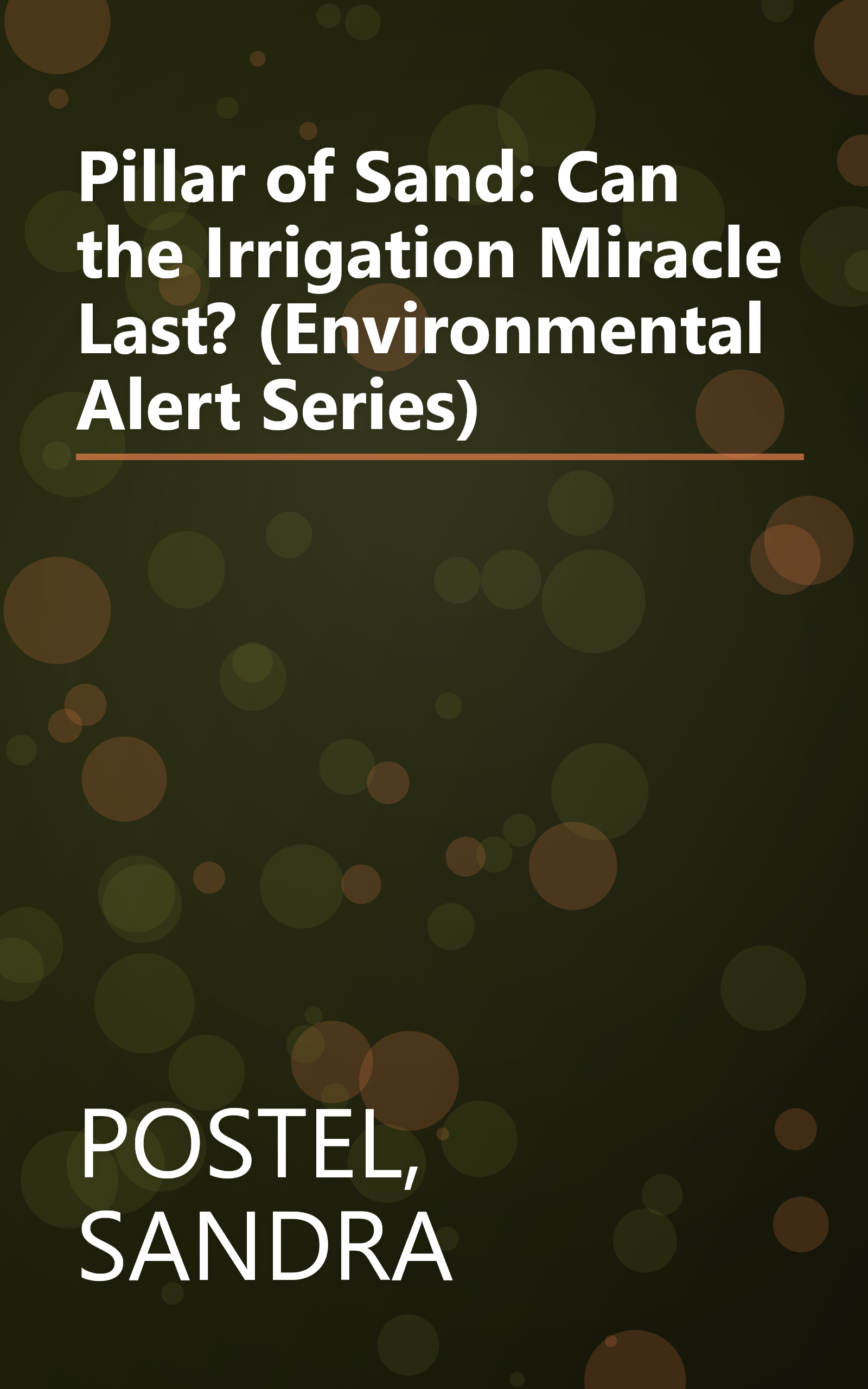 Pillar of Sand: Can the Irrigation Miracle Last? (Environmental Alert Series) book cover