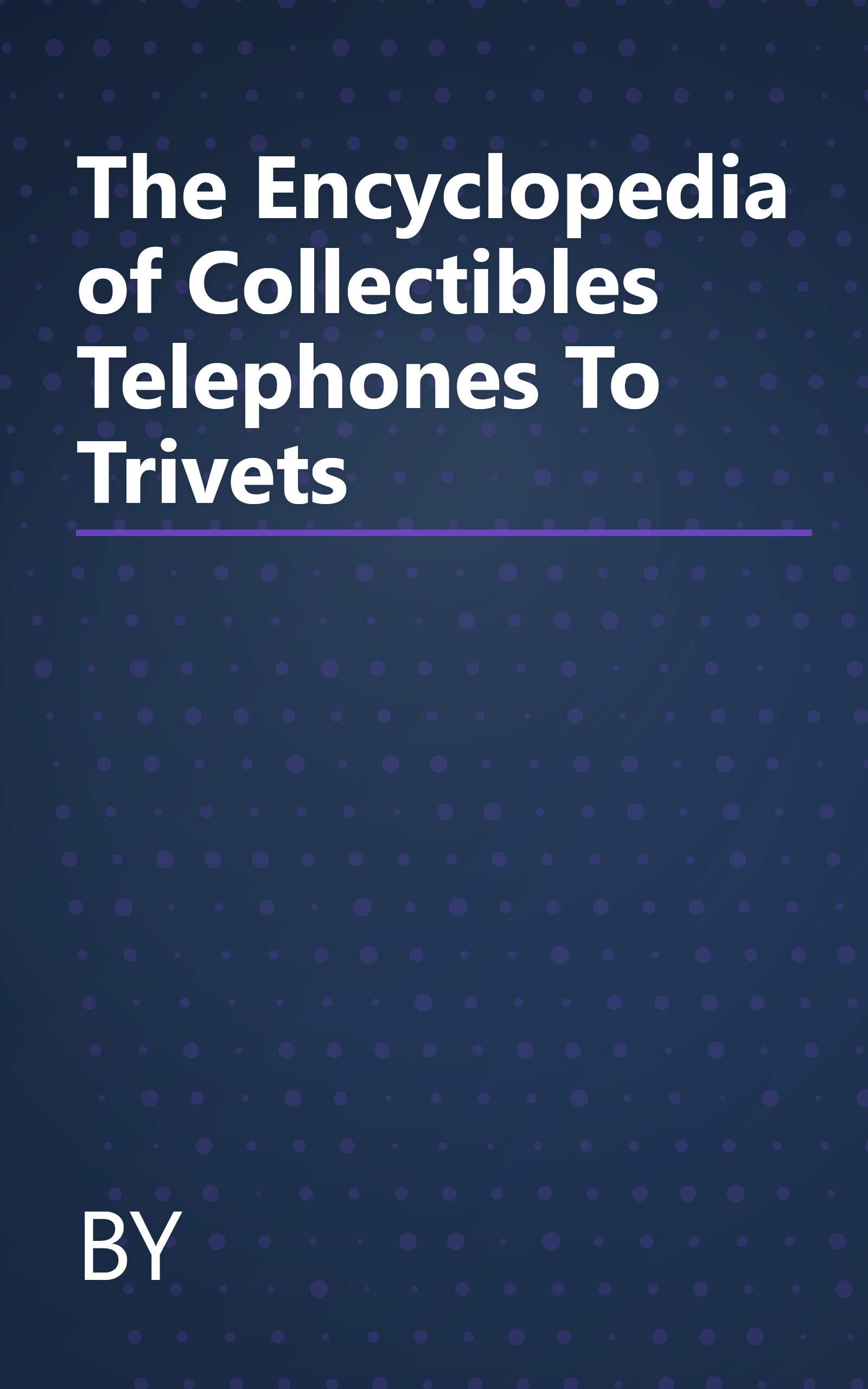 The Encyclopedia of Collectibles Telephones To Trivets book cover