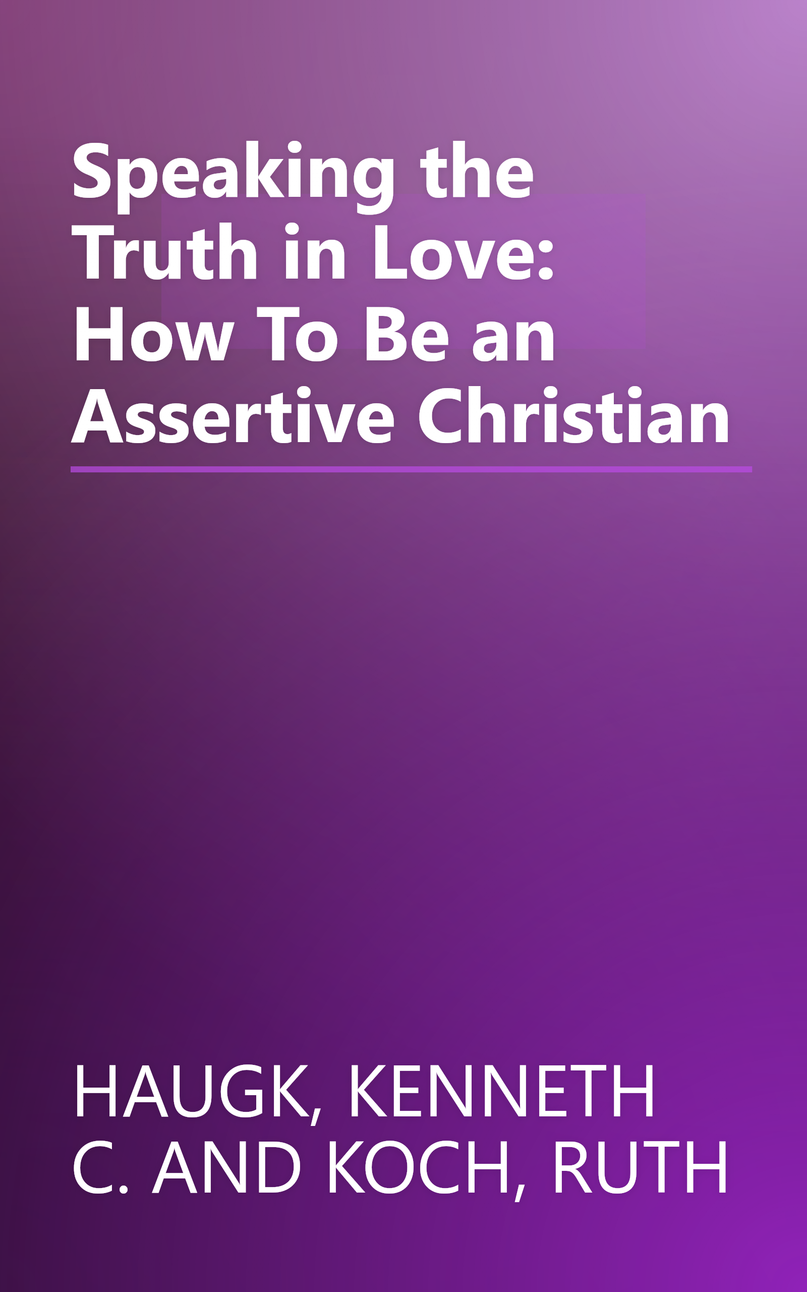 Speaking the Truth in Love: How To Be an Assertive Christian book cover
