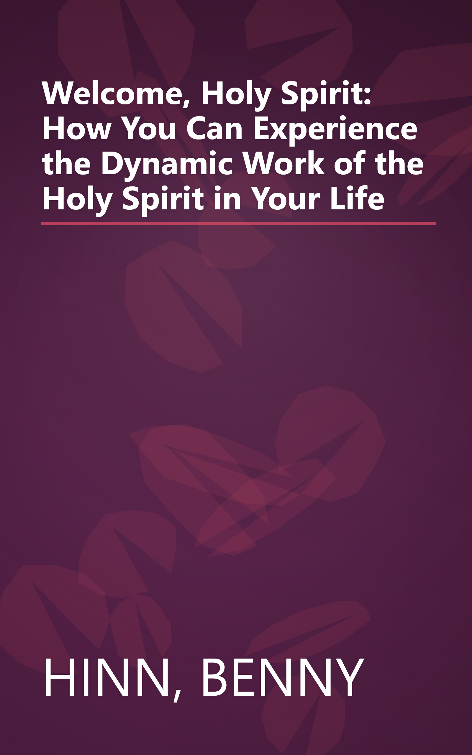 Welcome, Holy Spirit: How You Can Experience the Dynamic Work of the Holy Spirit in Your Life book cover
