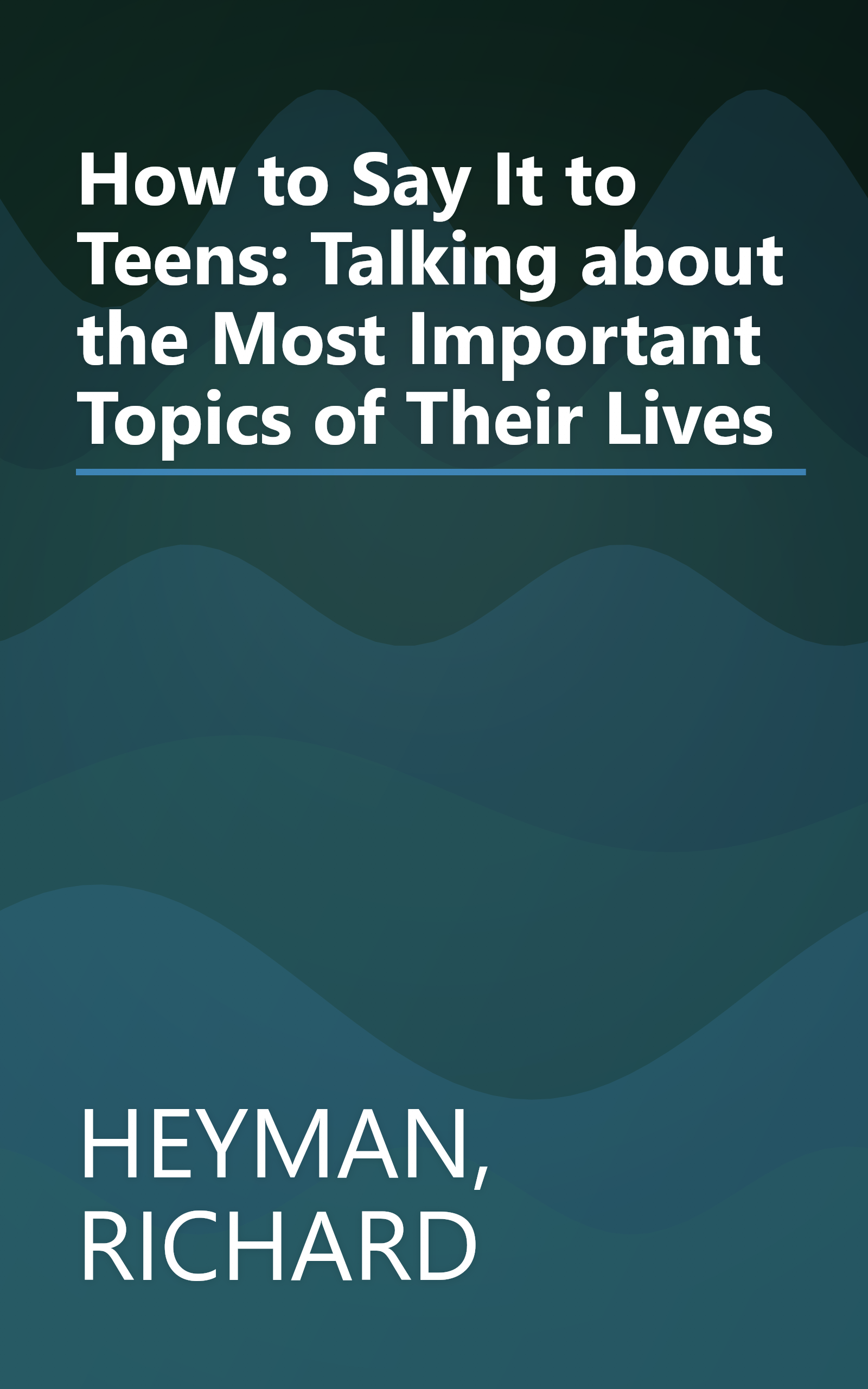 How to Say It to Teens: Talking about the Most Important Topics of Their Lives book cover