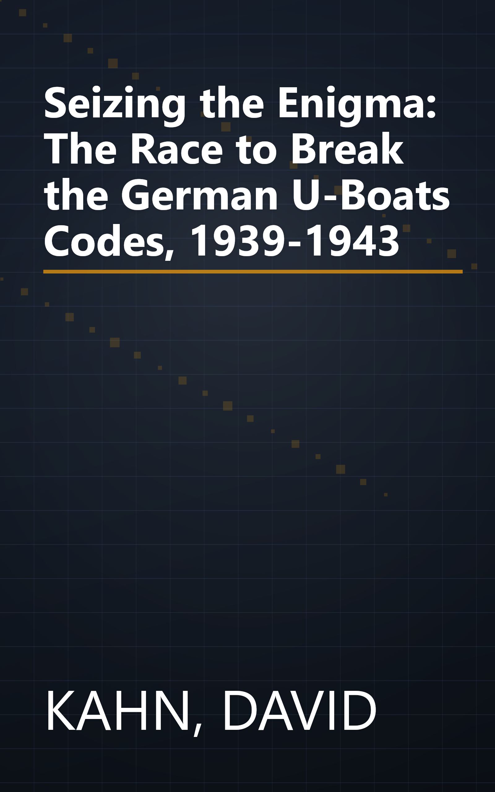 Seizing the Enigma: The Race to Break the German U-Boats Codes, 1939-1943 book cover