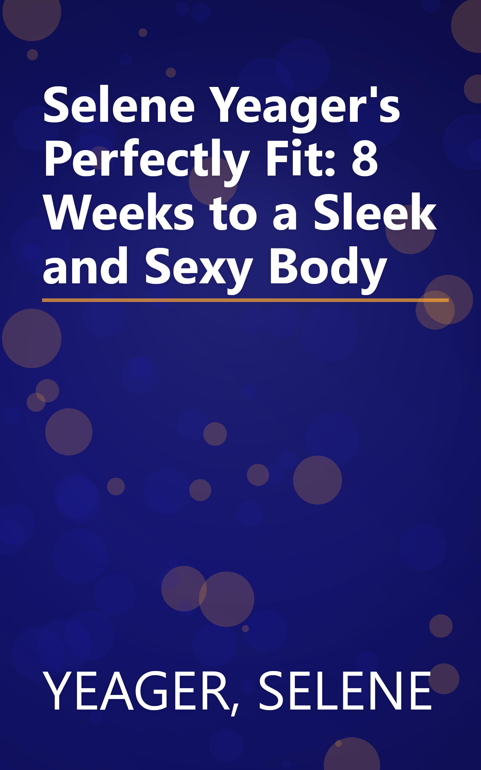 Selene Yeager's Perfectly Fit: 8 Weeks to a Sleek and Sexy Body book cover
