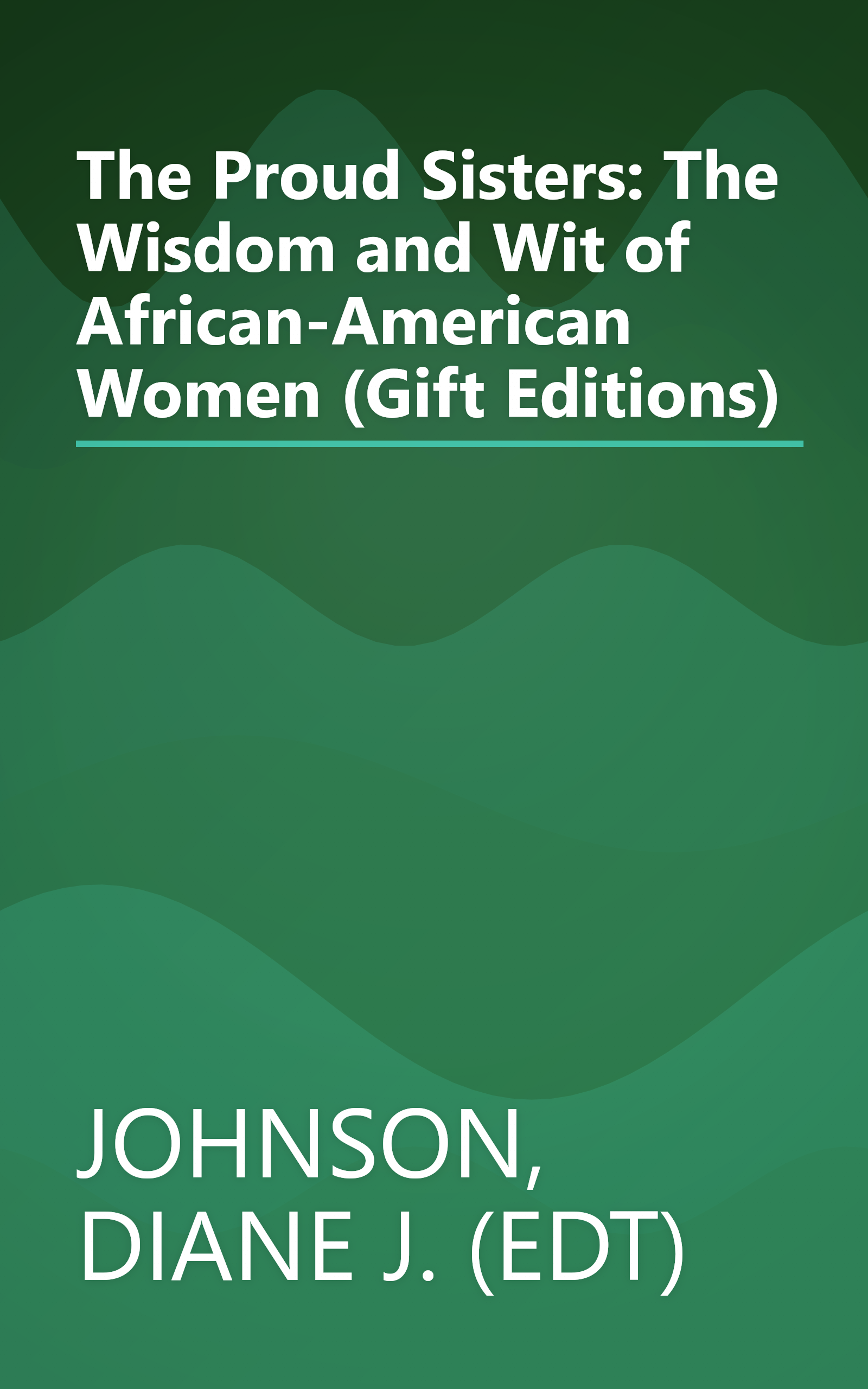 The Proud Sisters: The Wisdom and Wit of African-American Women (Gift Editions) book cover