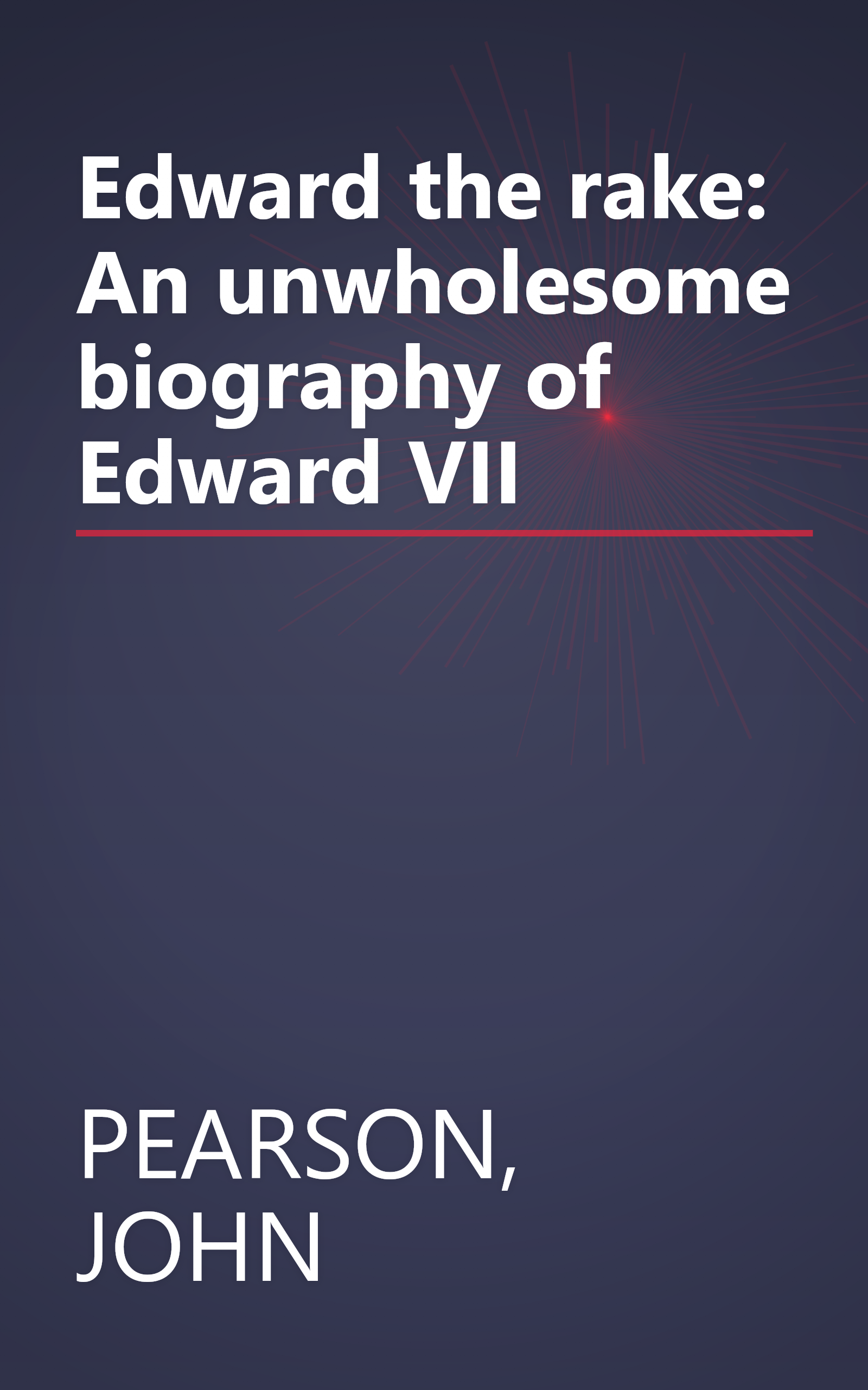 Edward the rake: An unwholesome biography of Edward VII book cover