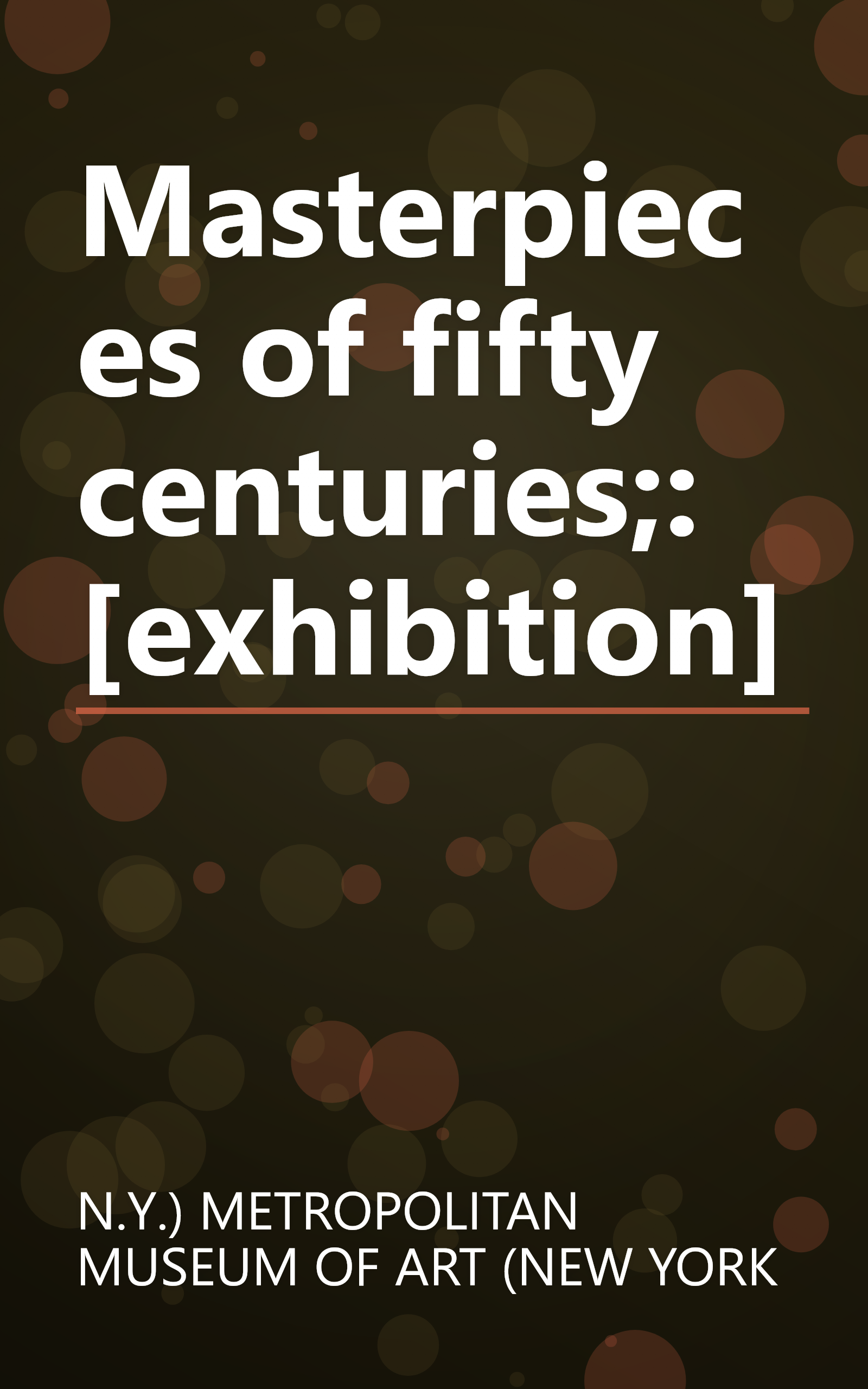 Masterpieces of fifty centuries;: [exhibition] book cover