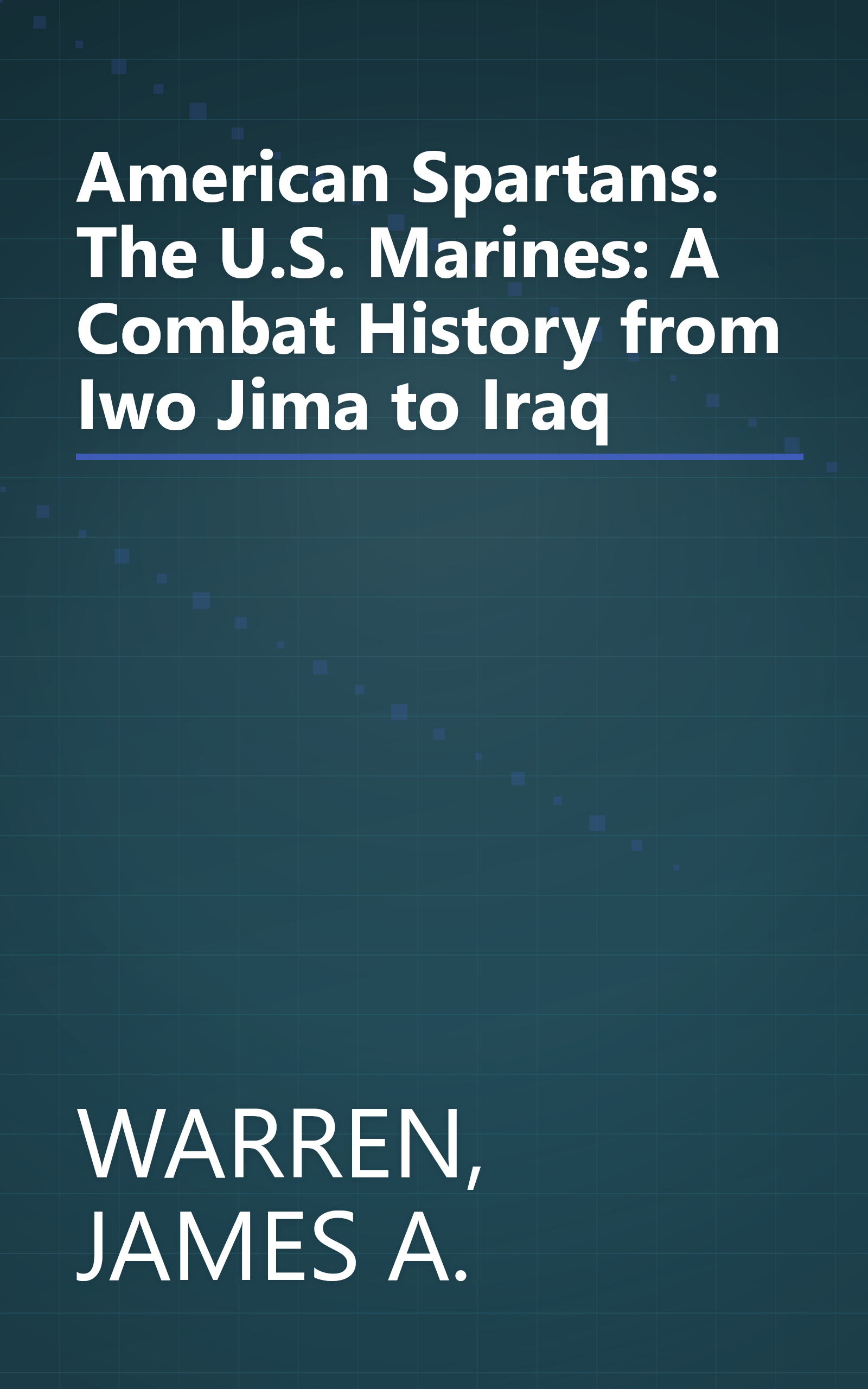 American Spartans: The U.S. Marines: A Combat History from Iwo Jima to Iraq book cover