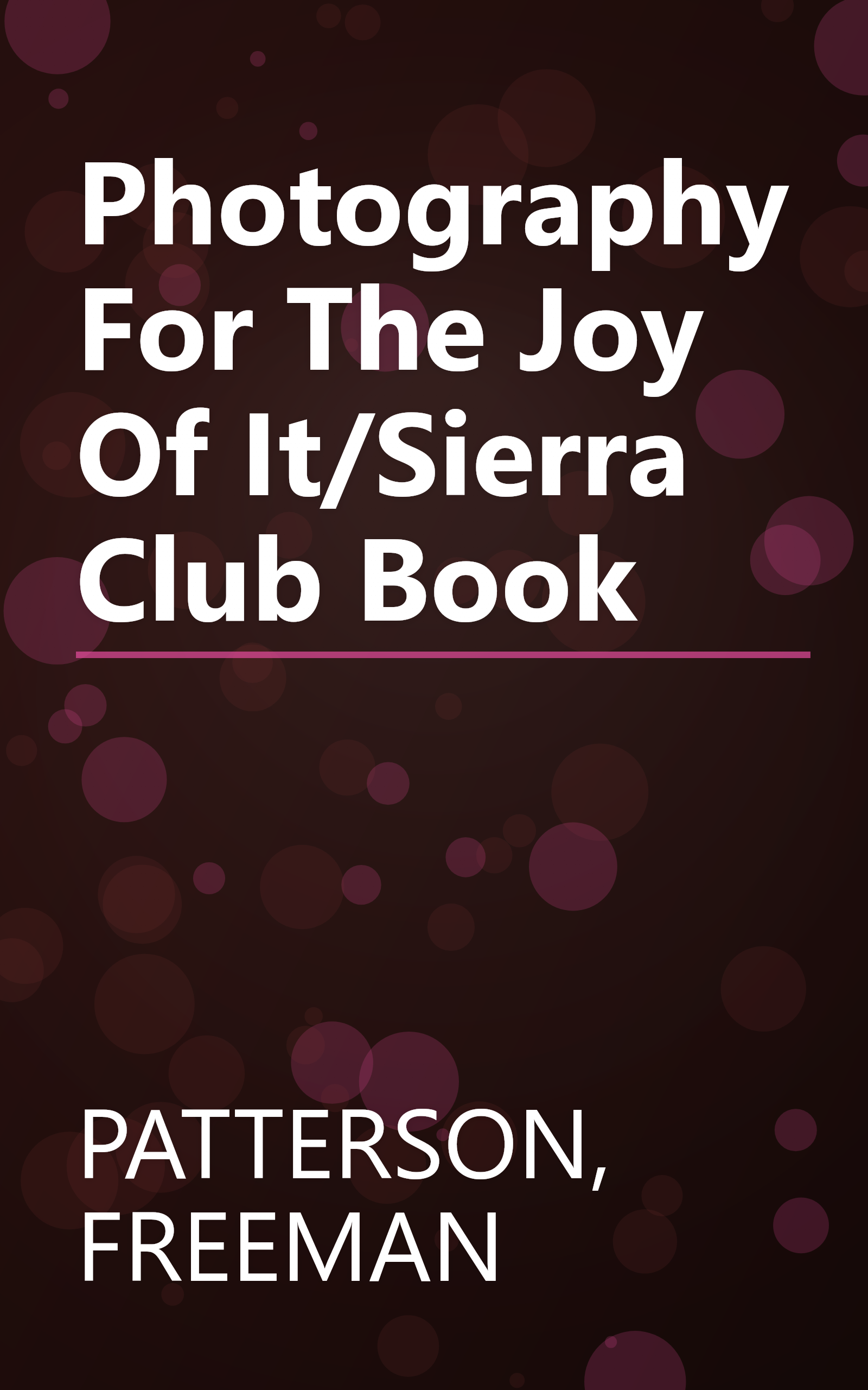Photography For The Joy Of It/Sierra Club Book book cover