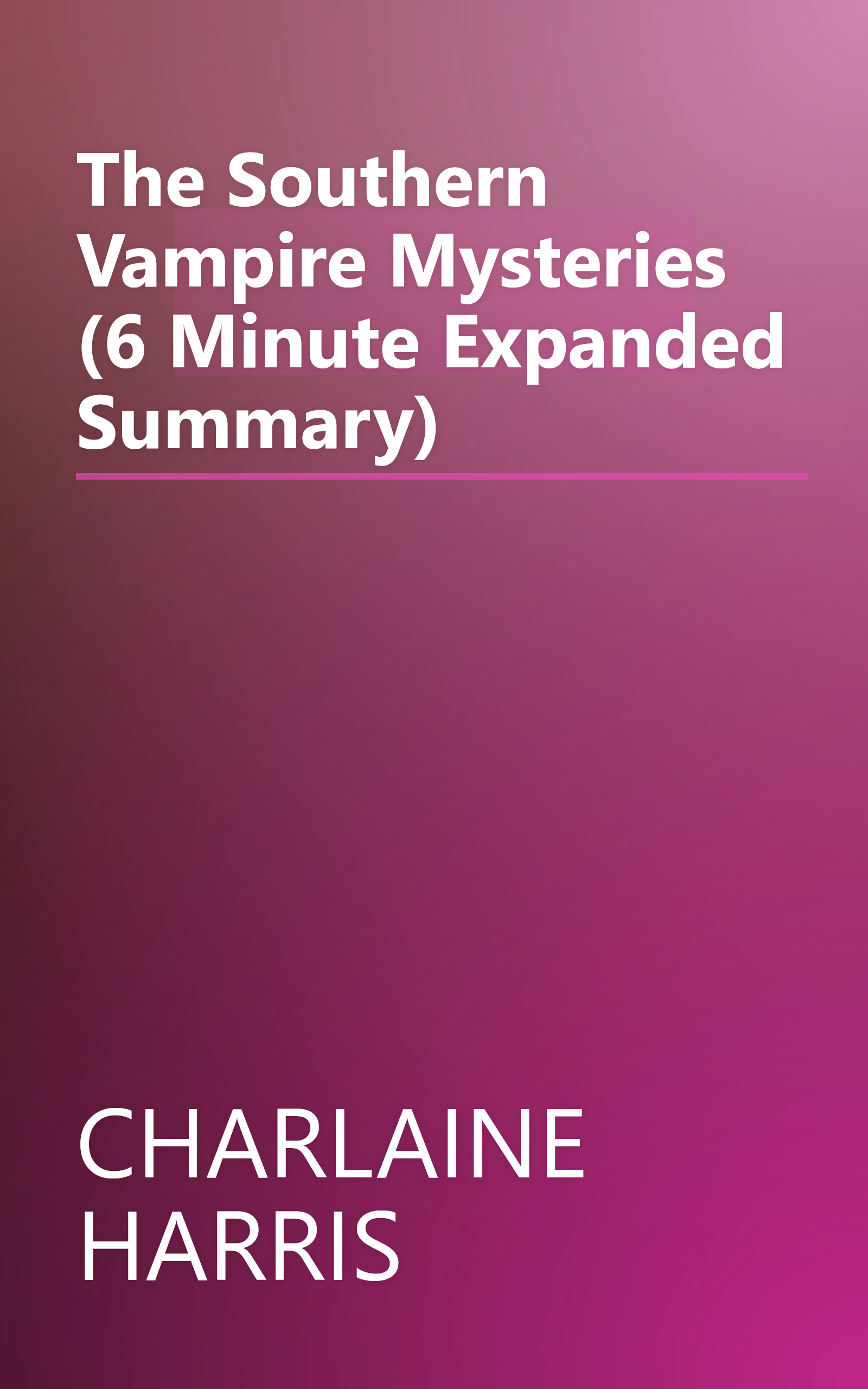 The Southern Vampire Mysteries (6 Minute   Expanded Summary) book cover