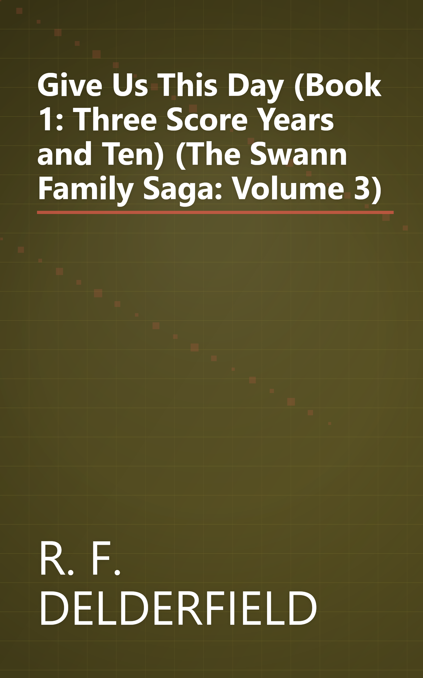 Give Us This Day (Book 1: Three Score Years and Ten) (The Swann Family Saga: Volume 3) book cover