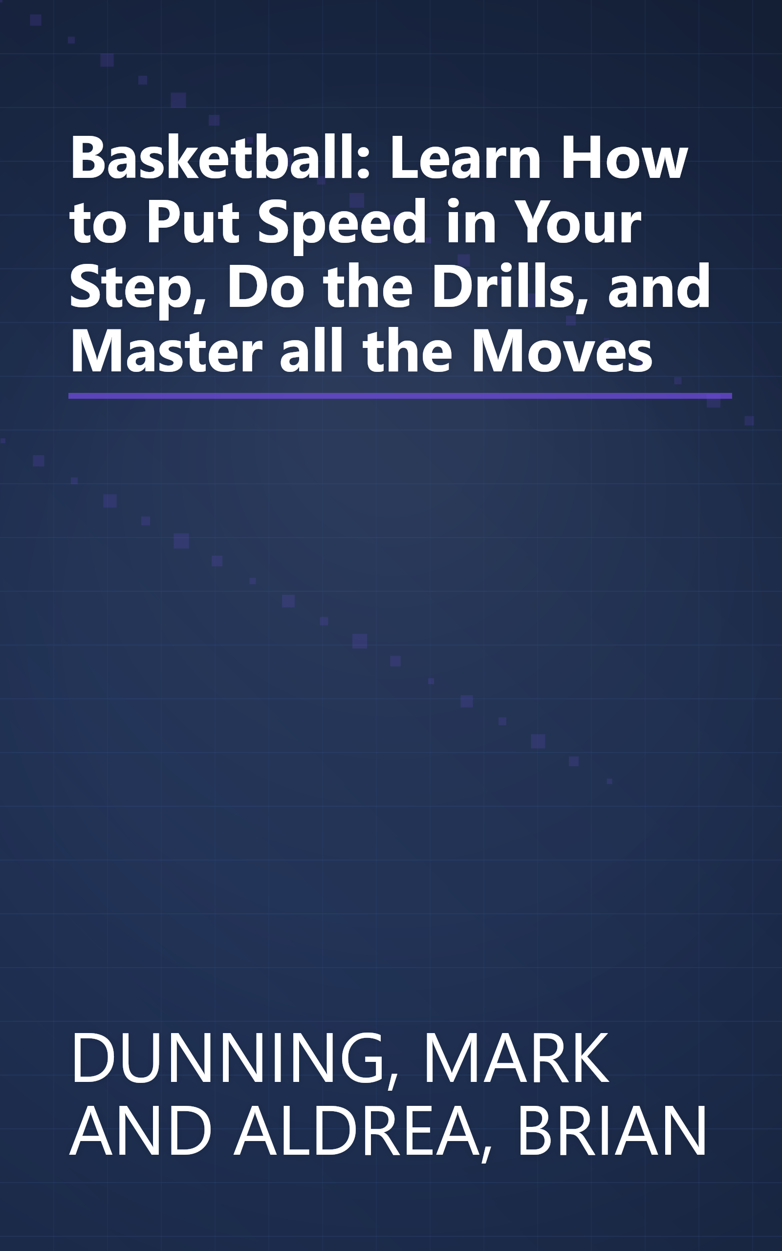 Basketball: Learn How to Put Speed in Your Step, Do the Drills, and Master all the Moves book cover