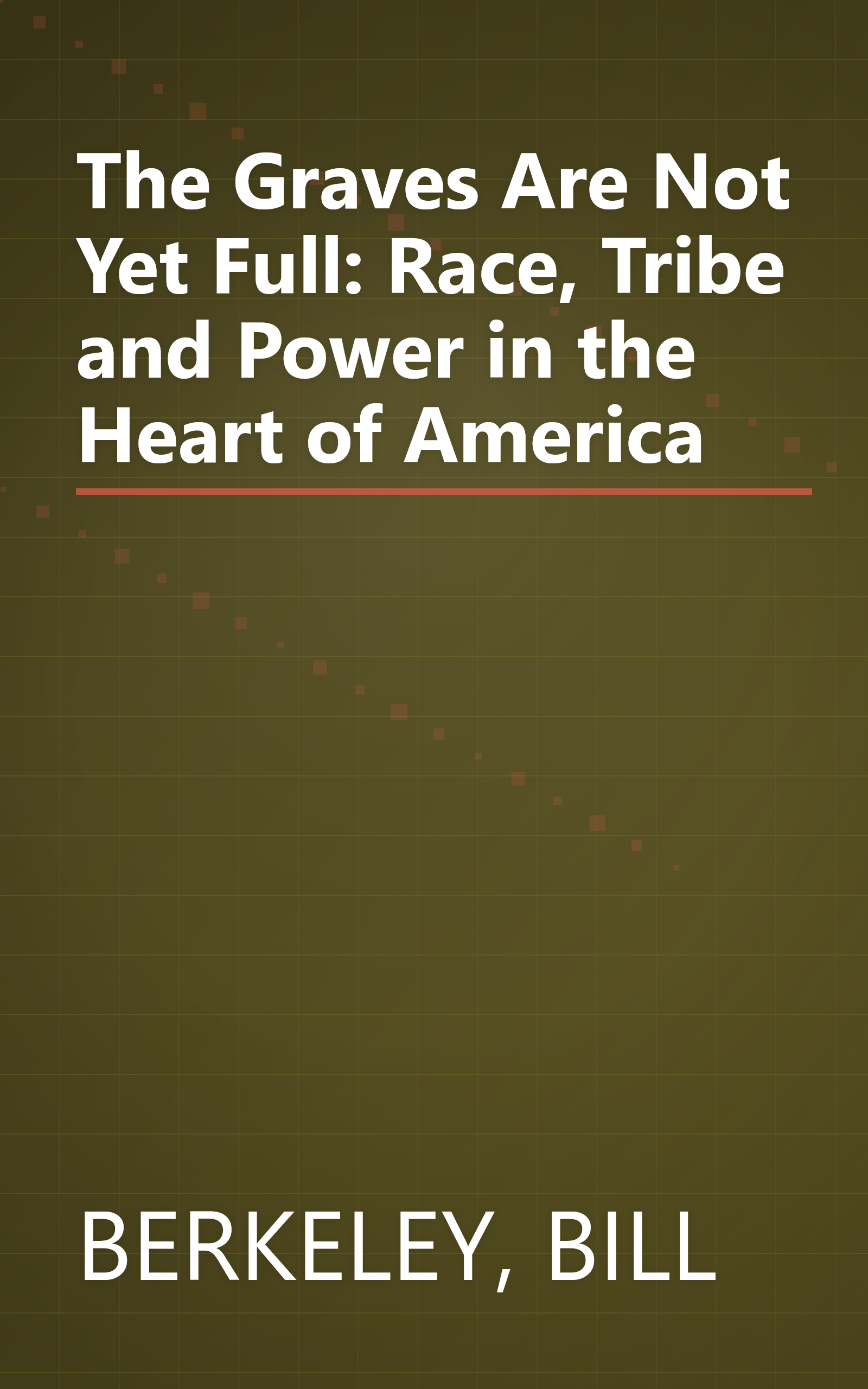 The Graves Are Not Yet Full: Race, Tribe and Power in the Heart of America book cover