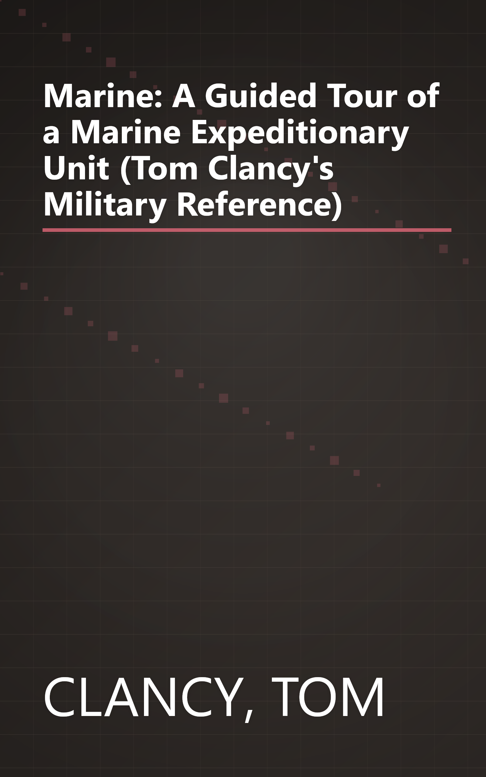 Marine: A Guided Tour of a Marine Expeditionary Unit (Tom Clancy's Military Reference) book cover